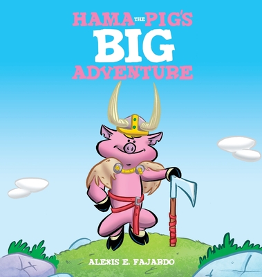 Hama the Pig's Big Adventure by Alexis E. Fajardo | Goodreads