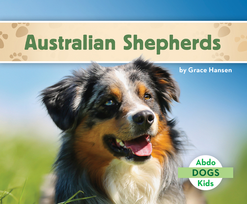 Australian Shepherds (Dogs Set 3) by Grace Hansen | Goodreads