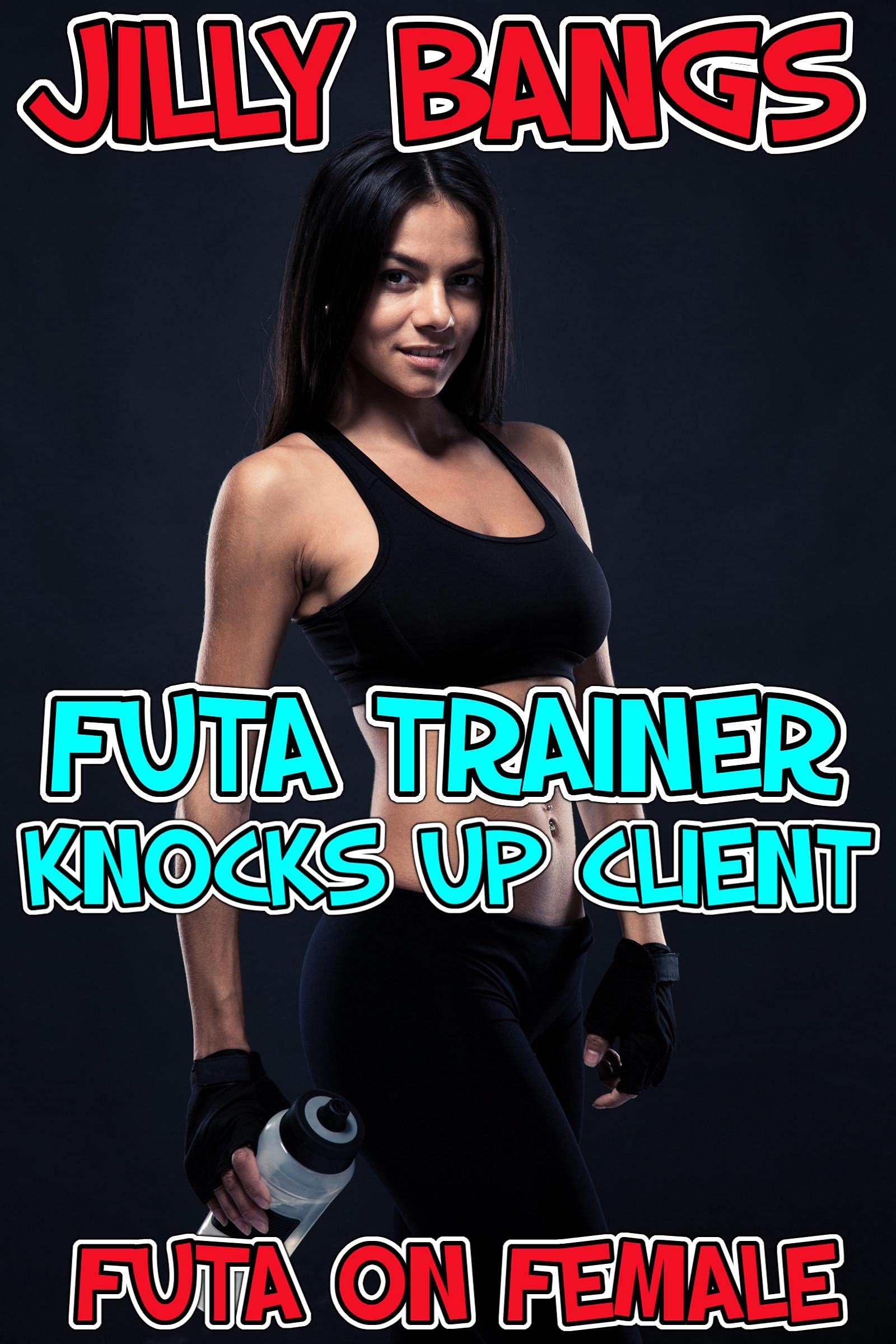 Futa trainer knocks up client (Futa on female Book 19) by Jilly Bangs | Goodreads