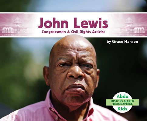John Lewis: Congressman & Civil Rights Activist by Grace Hansen | Goodreads