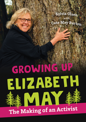Growing Up Elizabeth May: The Making of an Activist by Sylvia Olsen ...