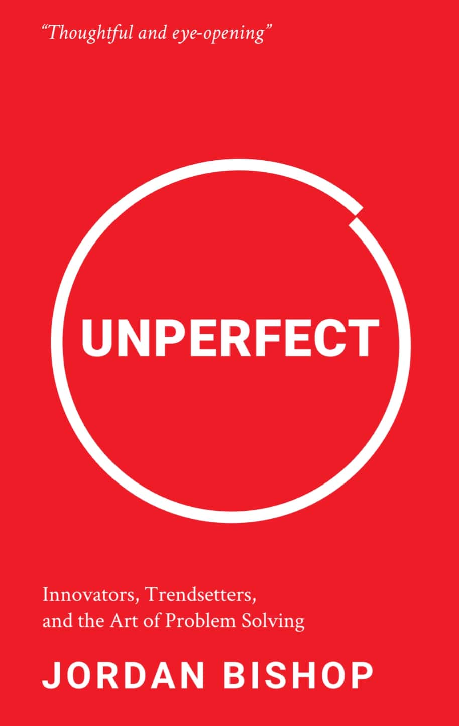 Unperfect: Innovators, Trendsetters, and the Art of Problem Solving by Jordan Bishop | Goodreads
