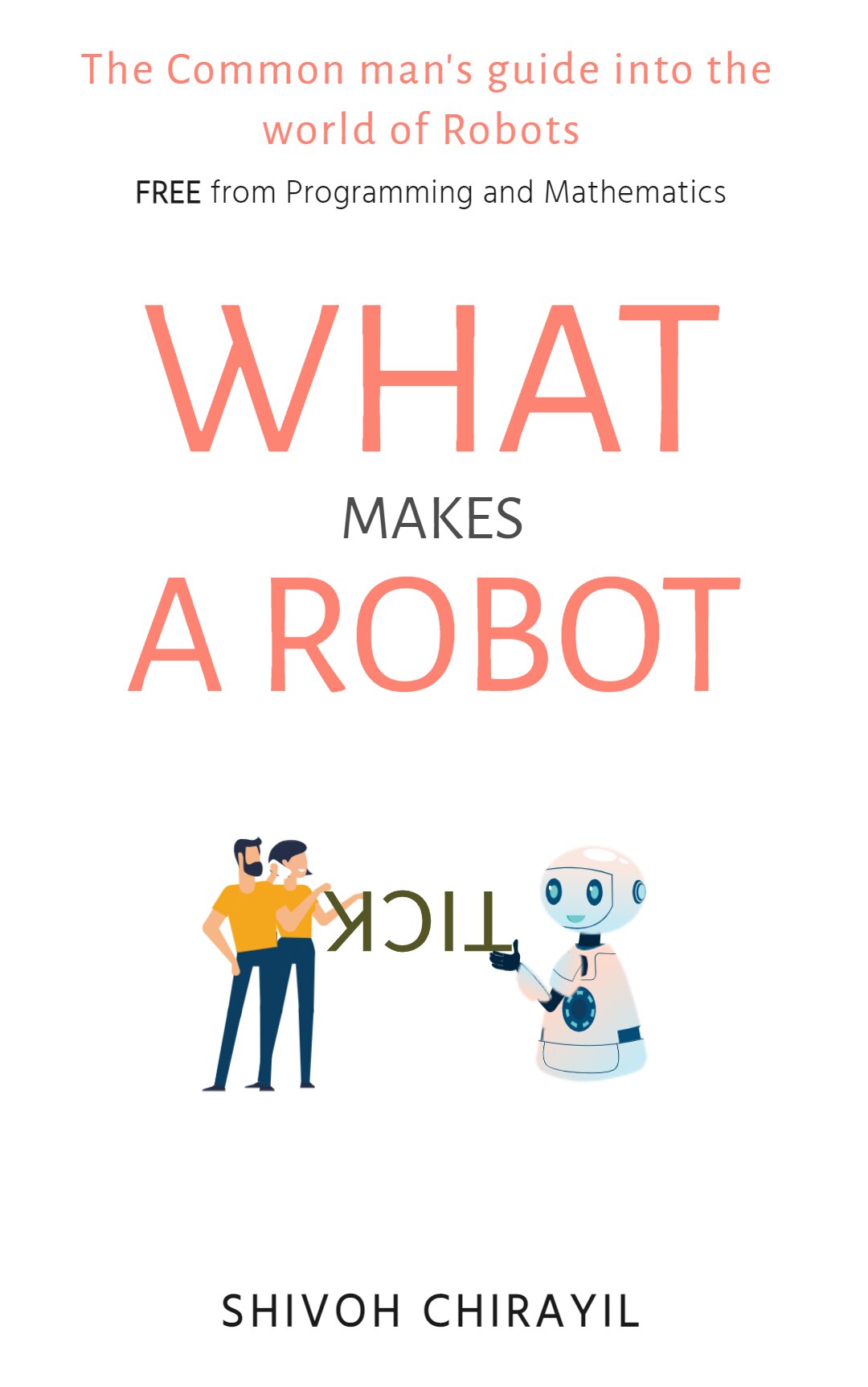 What makes a Robot tick : The common man's guide into the world of ...