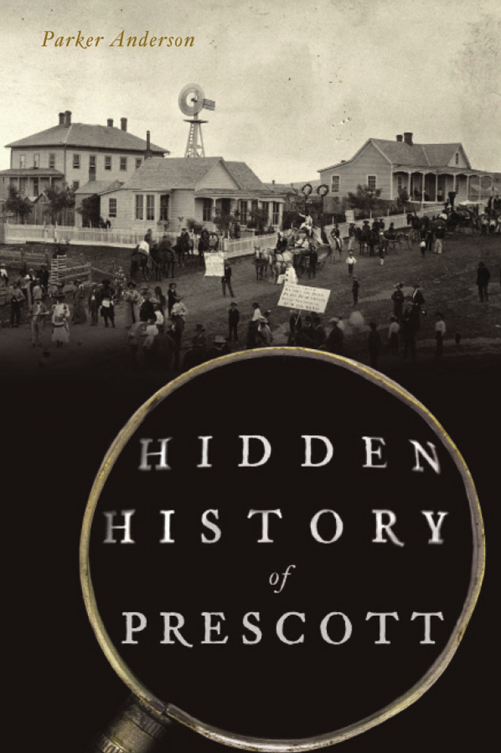 Hidden History of Prescott by Parker Anderson | Goodreads