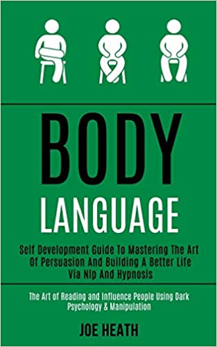 Body Language: Self Development Guide to Mastering the Art of ...