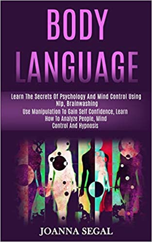 Body Language: Learn the Secrets of Psychology and Mind Control Using ...