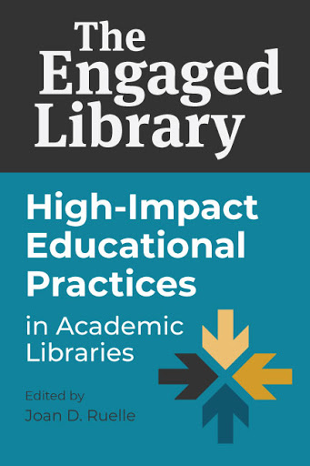 The Engaged Library: High-Impact Educational Practices in Academic ...