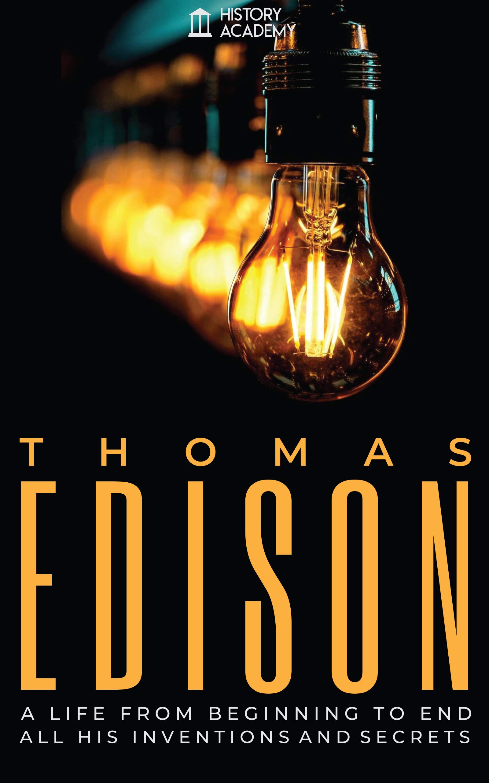 Thomas Edison Biography: a Life from Beginning to End, with all his ...