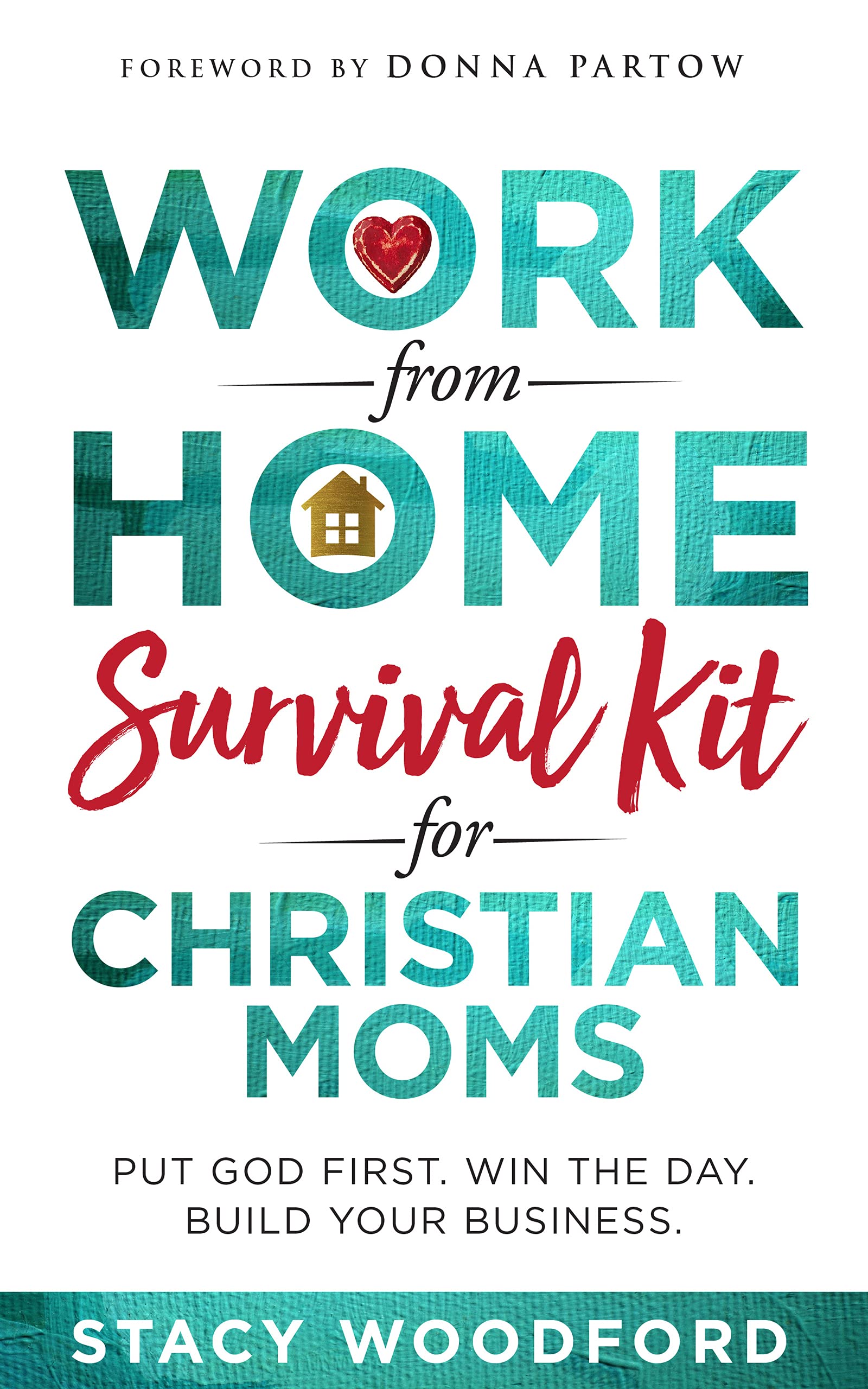 Work from Home Survival Kit for Christian Moms: Put God First. Win the ...