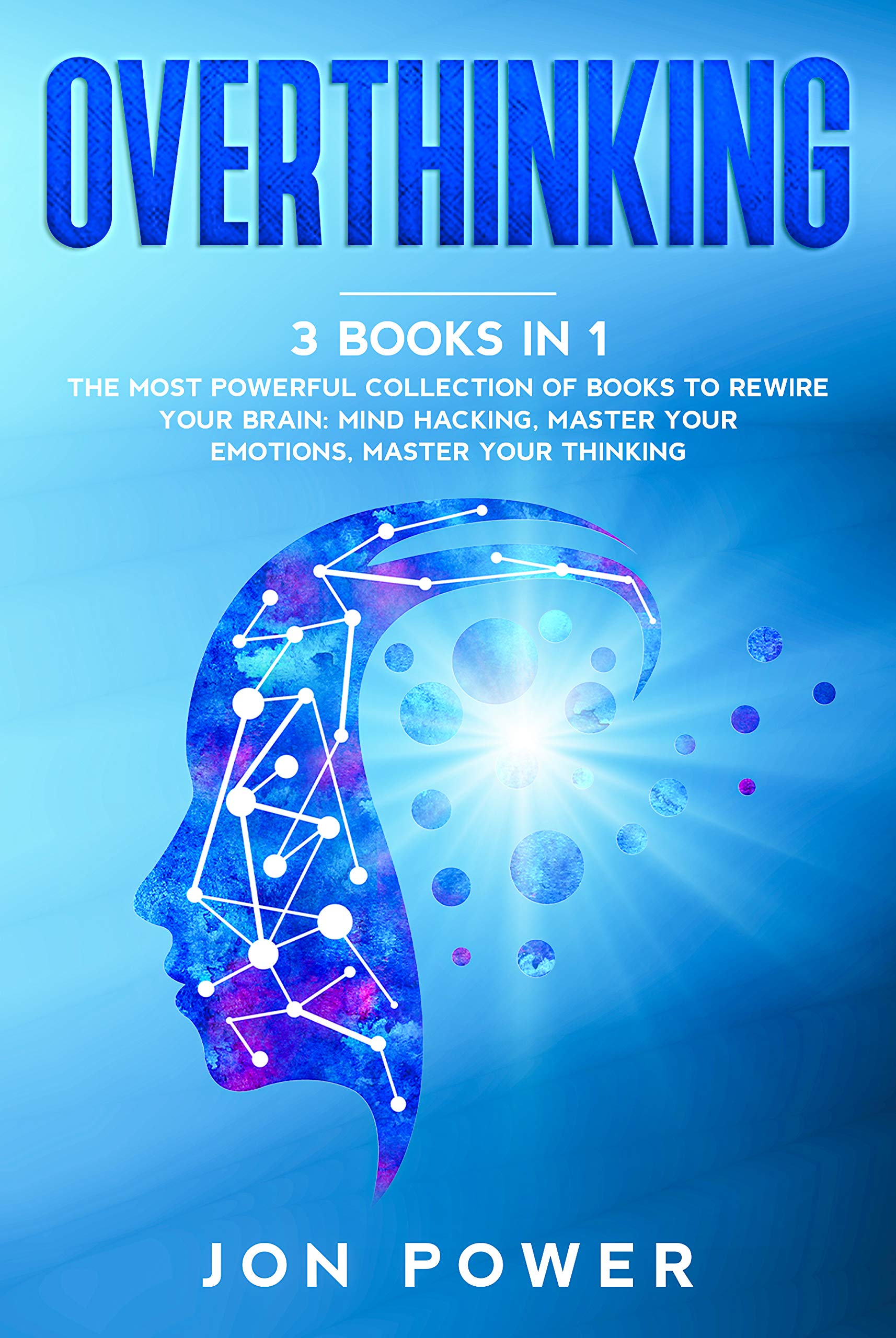 Overthinking: 3 Books in 1. The Most powerful Collection of Books to ...