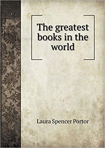 The greatest books in the world by Laura Spencer Portor | Goodreads