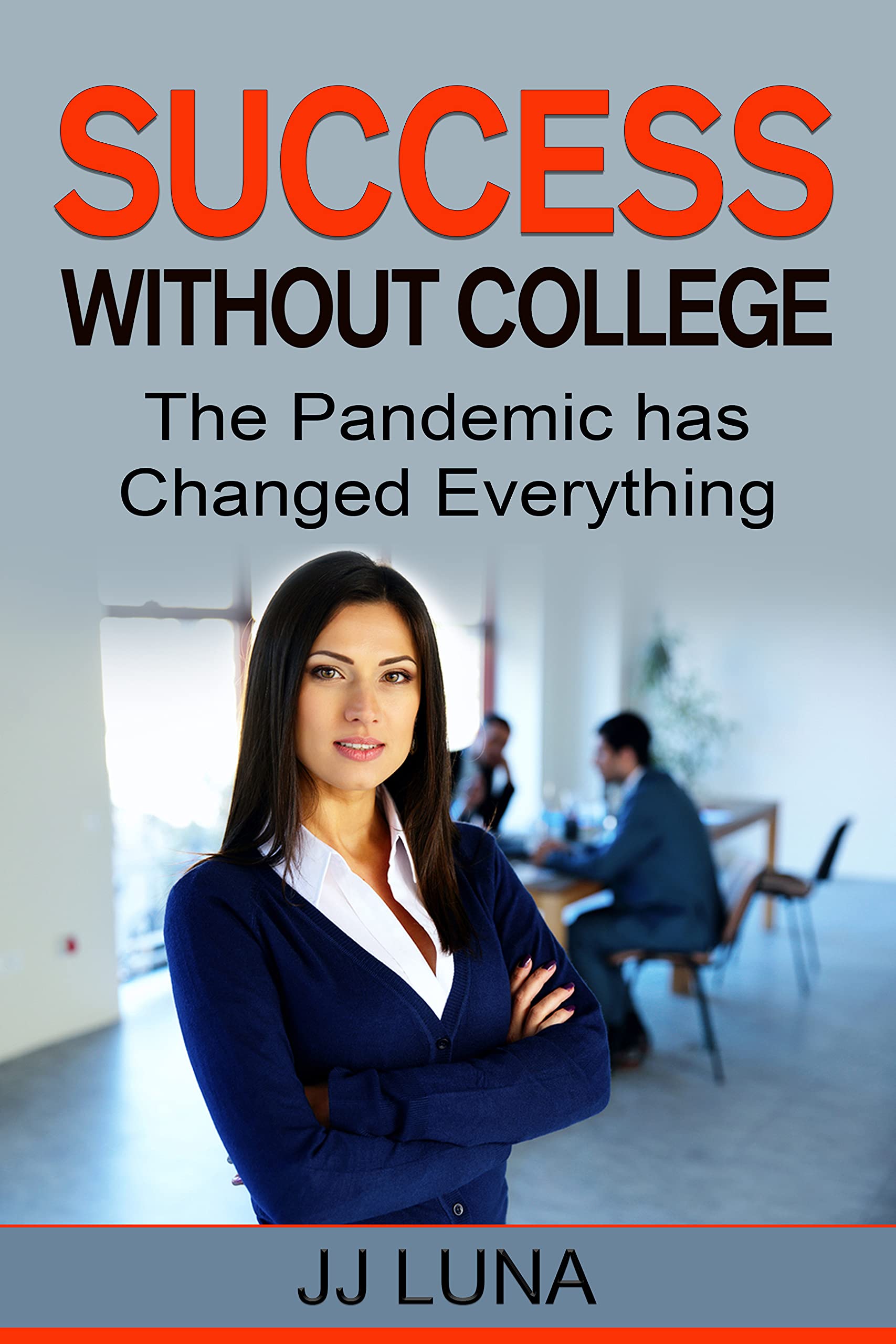 SUCCESS WITHOUT COLLEGE: The Pandemic Has Changed Everything by J.J ...