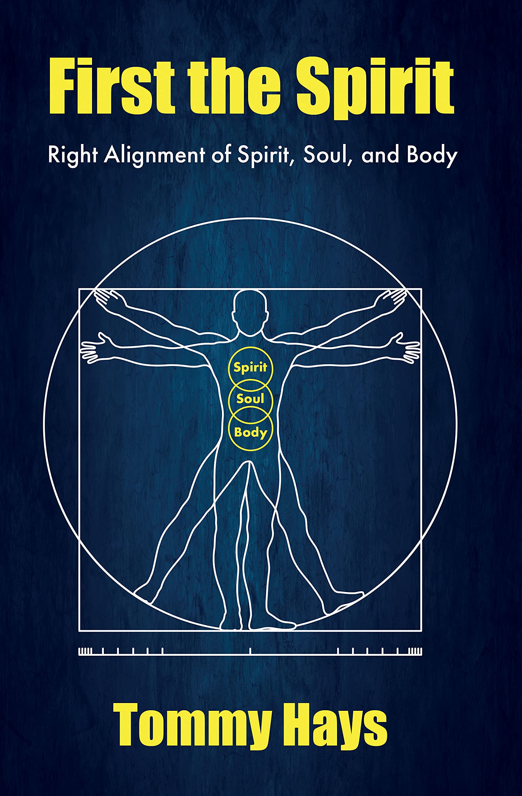 First the Spirit: Right Alignment of Spirit, Soul, and Body by Tommy ...
