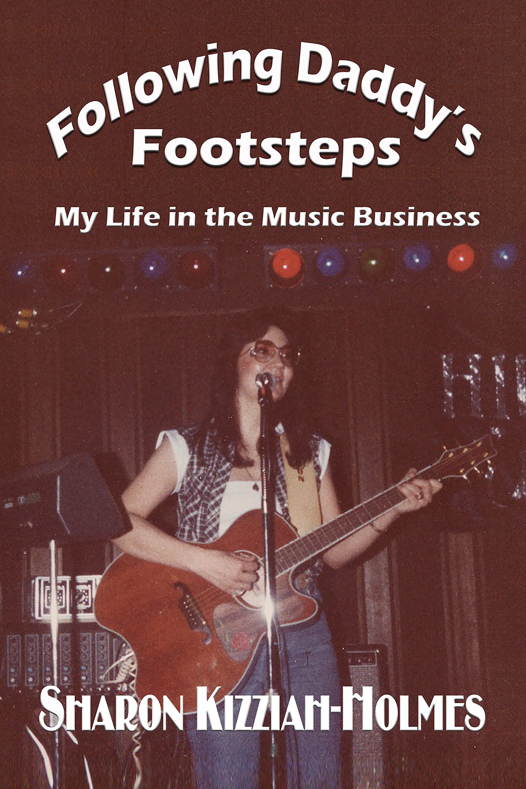 Following Daddy's Footsteps: My Life in the Music Business by Sharon ...