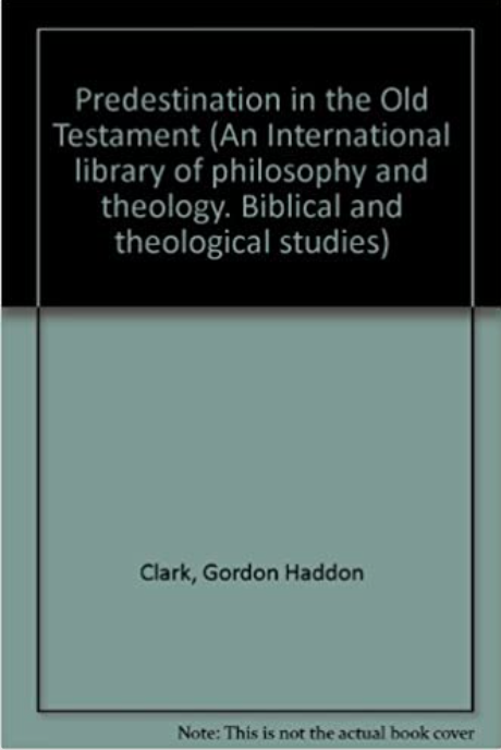 Predestination in the Old Testament by Gordon H. Clark | Goodreads