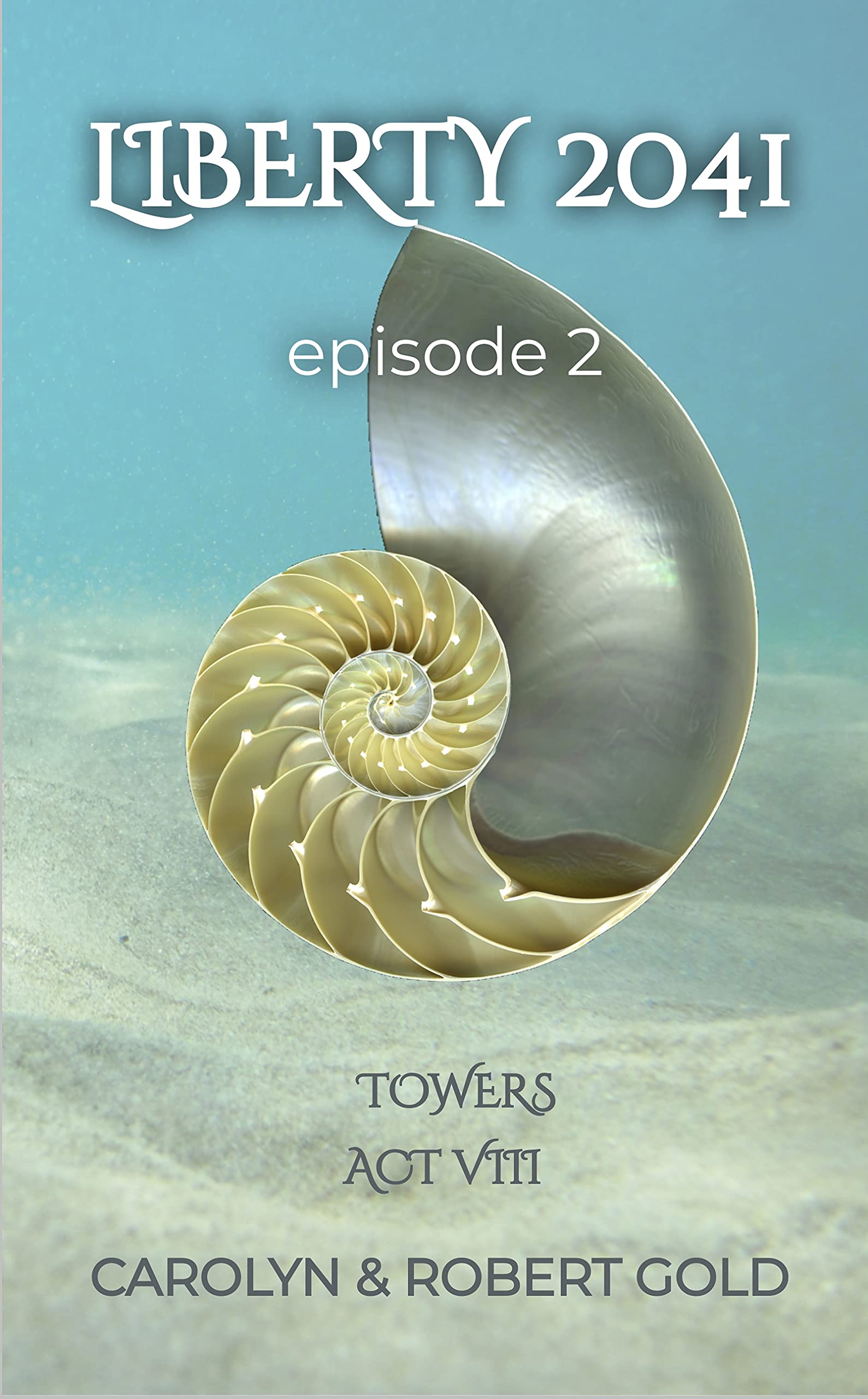 Towers: Episode 2 Act VIII (Liberty 2041) by Robert Gold | Goodreads