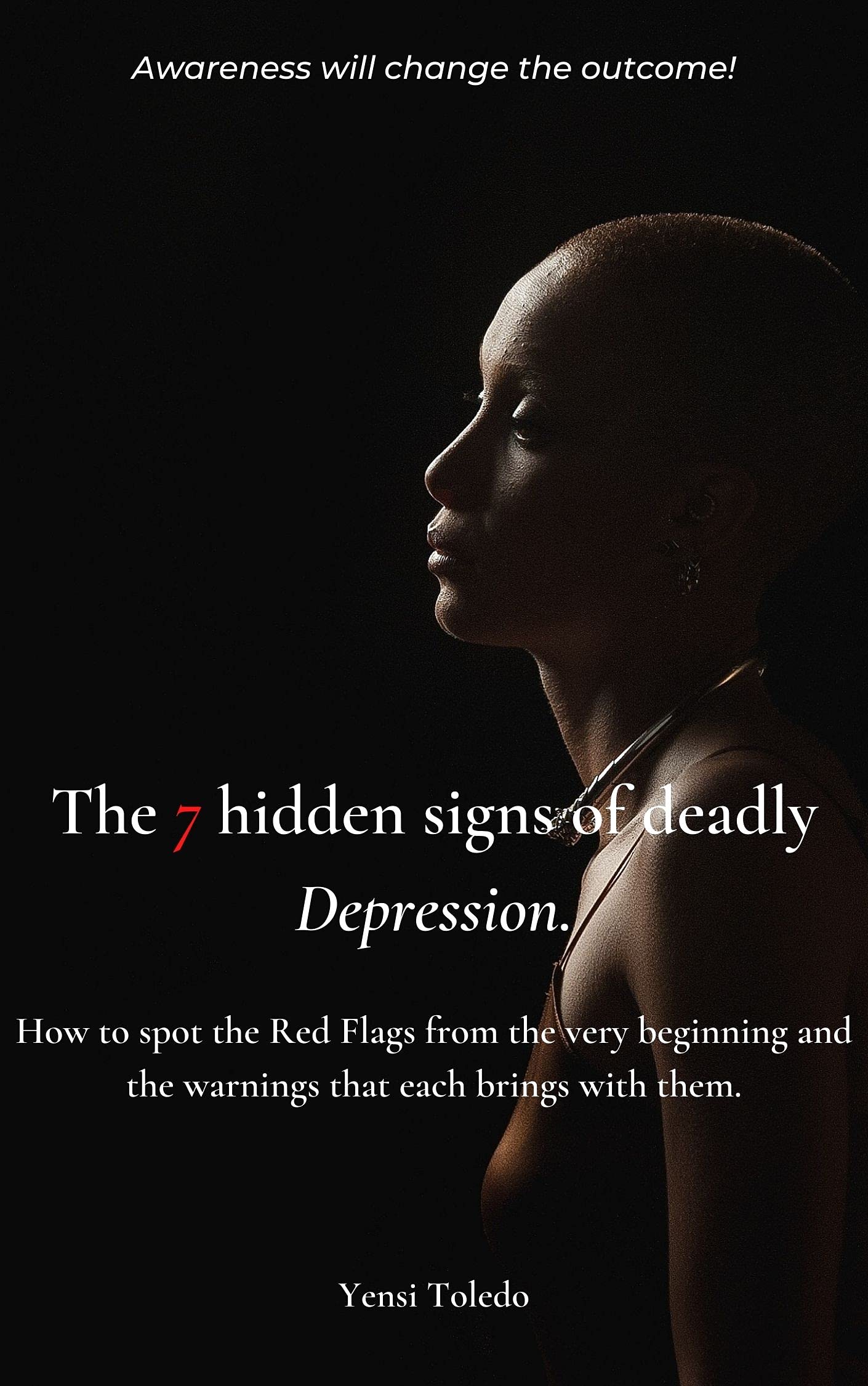 The 7 hidden signs of deadly Depression.: How to spot the Red Flags from the very beginning and ...