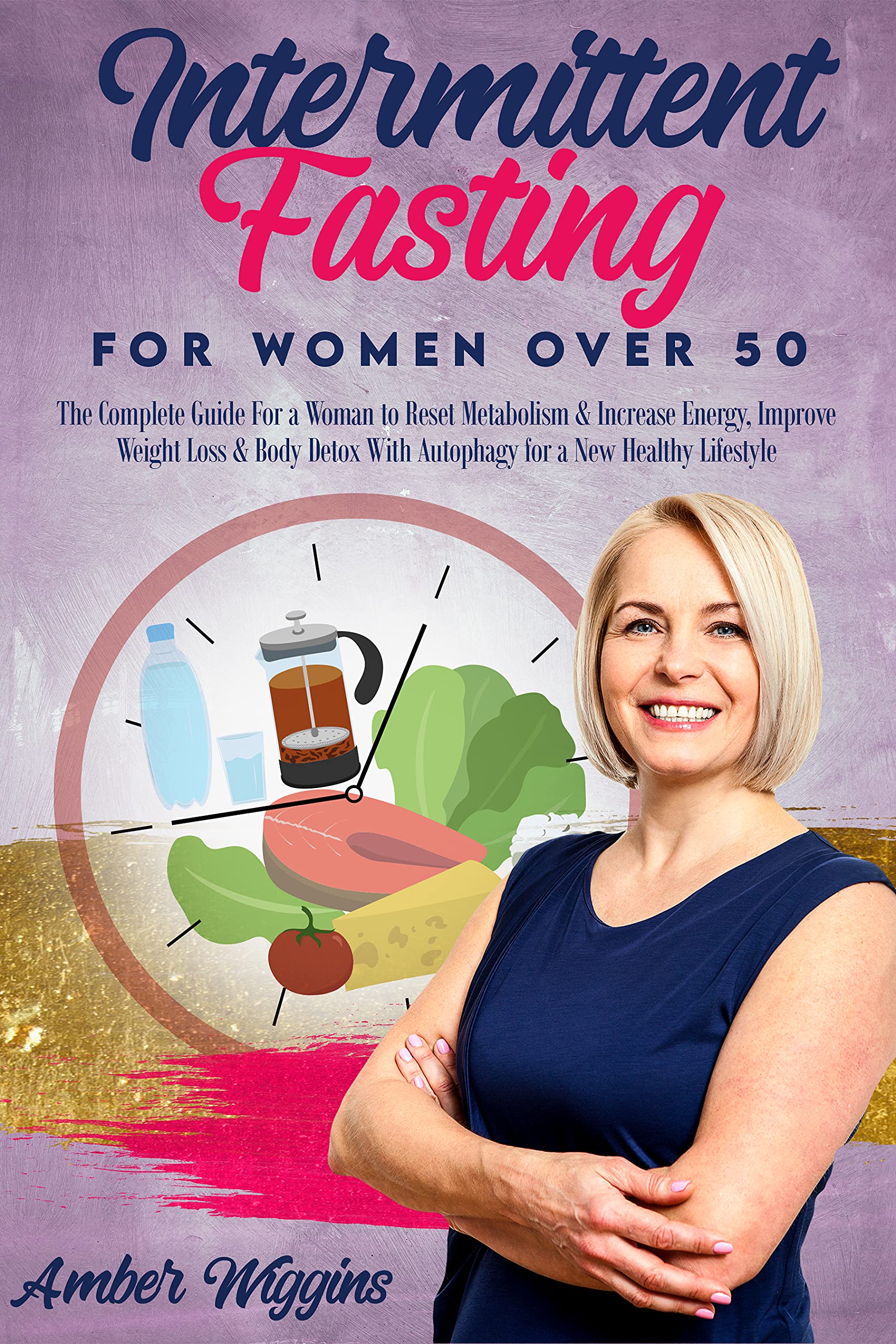 Intermittent Fasting for Women Over 50: The Complete Guide For a Woman ...