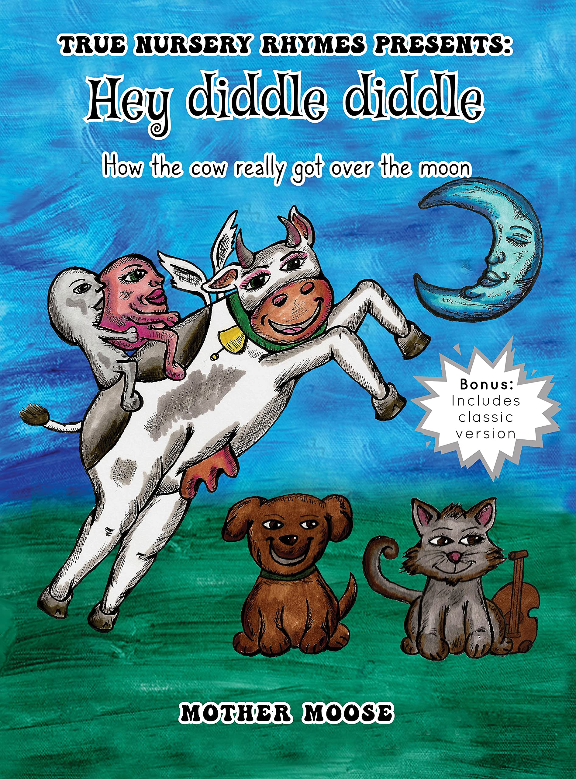 Hey Diddle Diddle: How the cow really got over the moon by Mother Moose ...