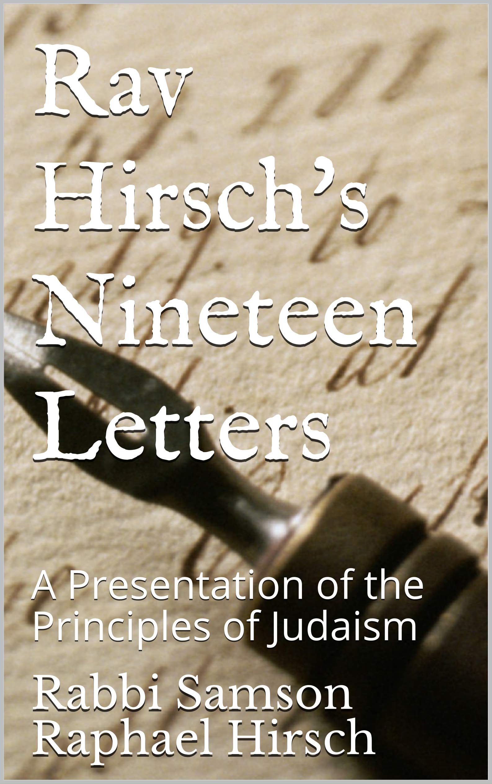 Rav Hirsch's Nineteen Letters: A Presentation of the Principles of ...