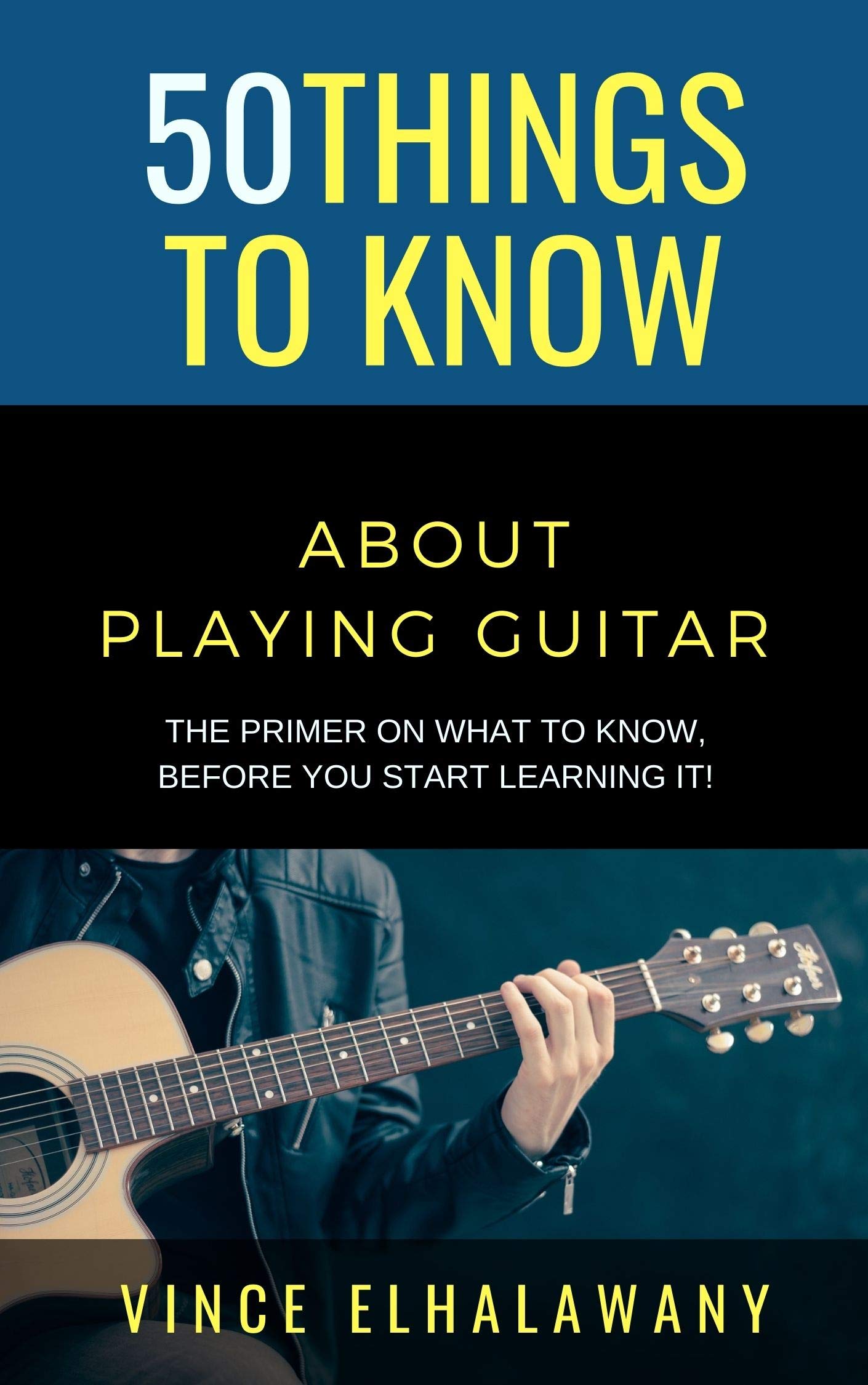 50 Things to Know About Playing Guitar: The Primer On WHAT To Know ...