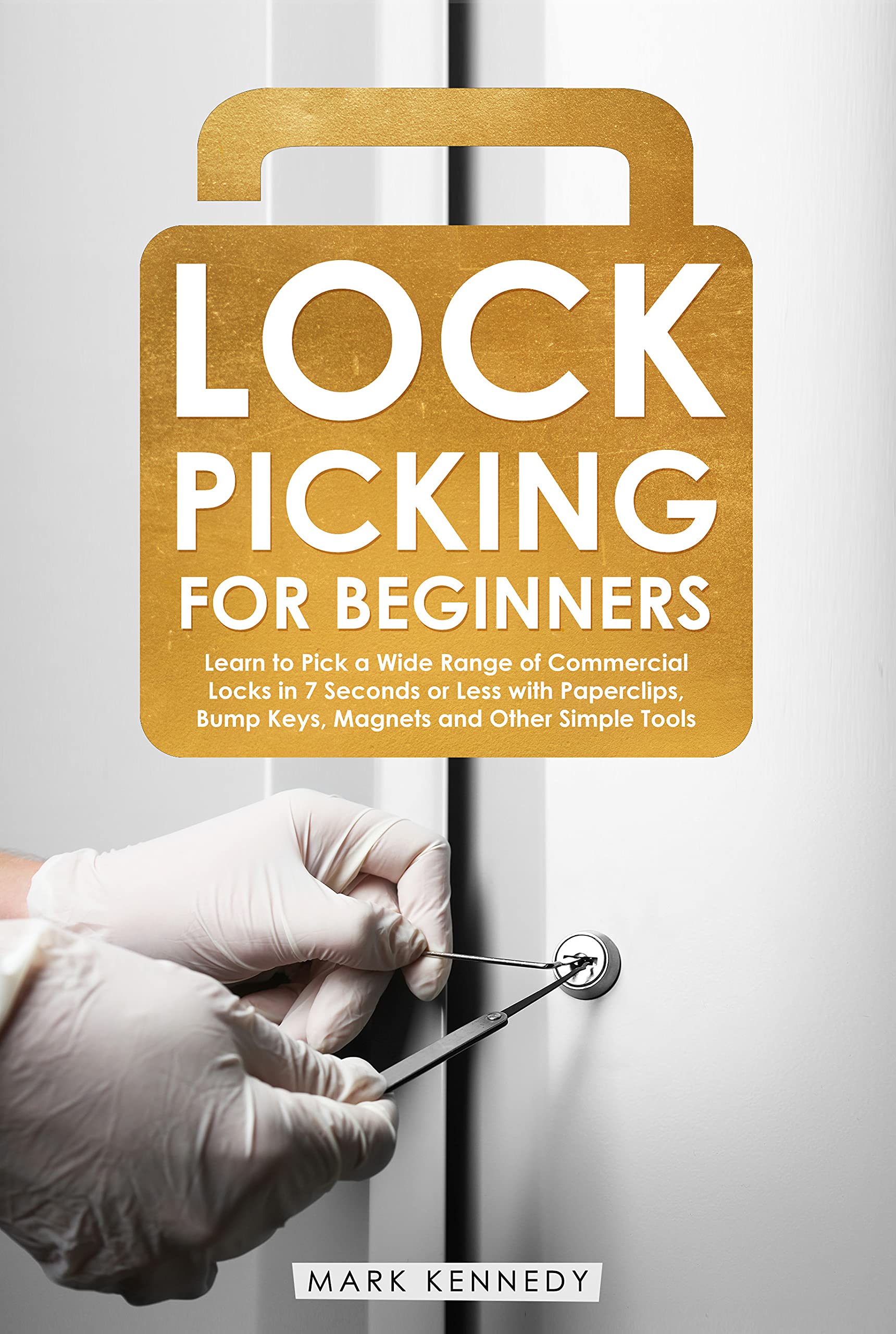 Lock Picking for Beginners: Learn to Pick a Wide Range of Commercial ...