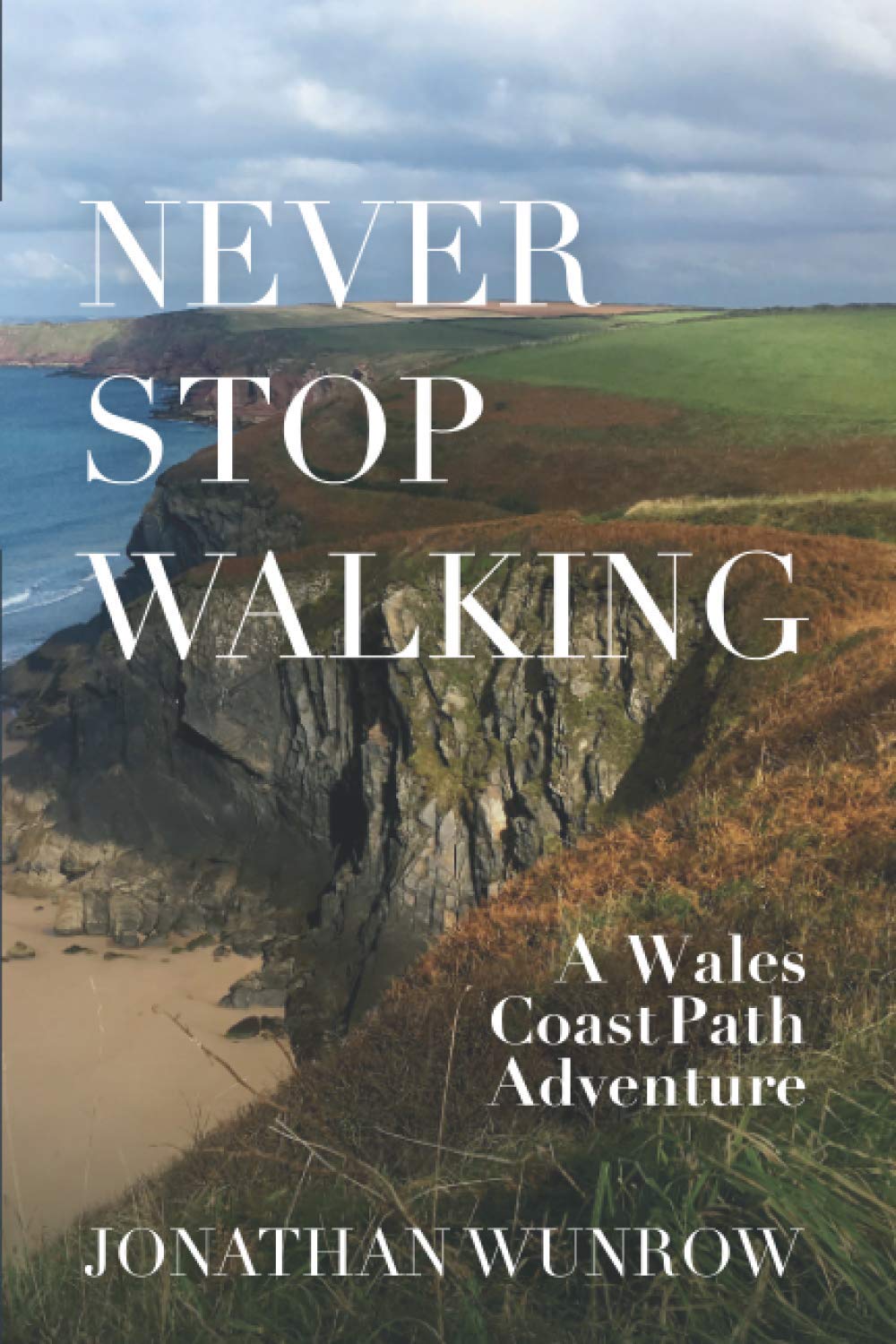 Never Stop Walking - A Wales Coast Path Adventure by Jonathan J Wunrow ...