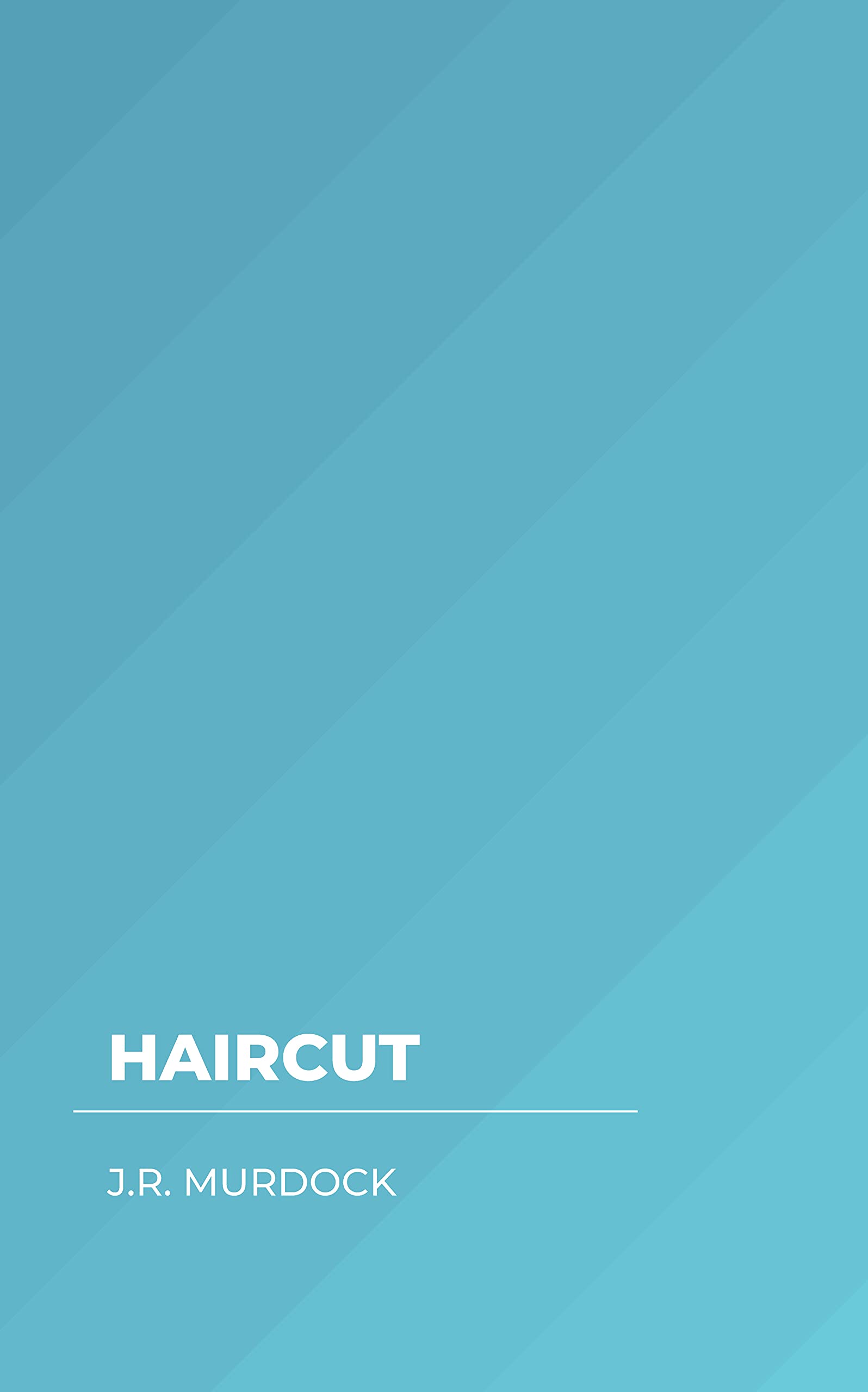 Haircut (Murdockian Shorts) by J.R. Murdock | Goodreads
