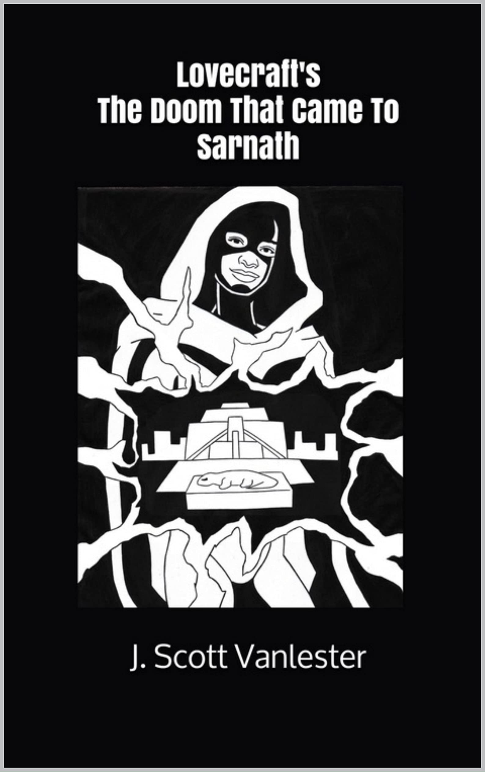 Lovecraft's The Doom That Came To Sarnath by J. Scott Vanlester | Goodreads