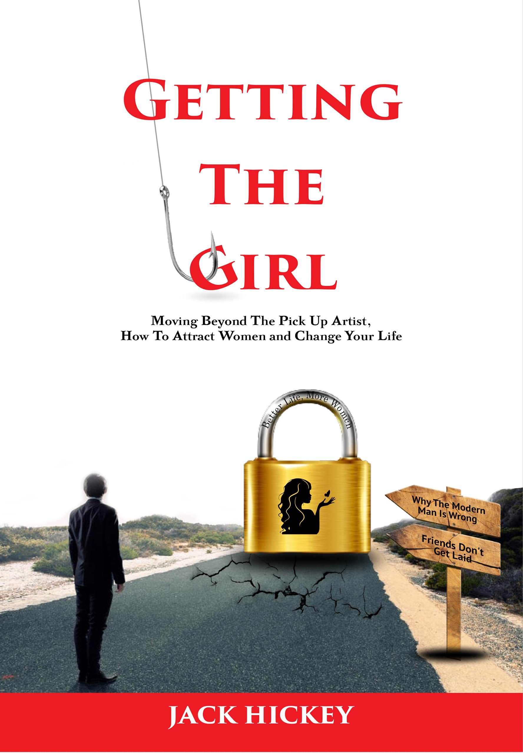 Getting The Girl : Moving Beyond the Pick Up Artist, Changing Your Life ...