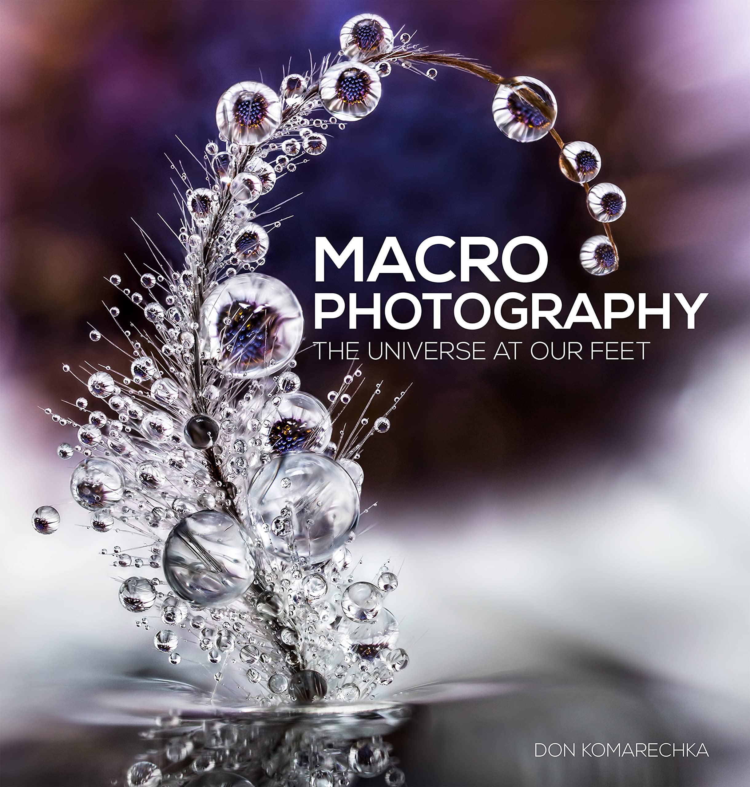 Macro Photography: The Universe at Our Feet by Don Komarechka | Goodreads