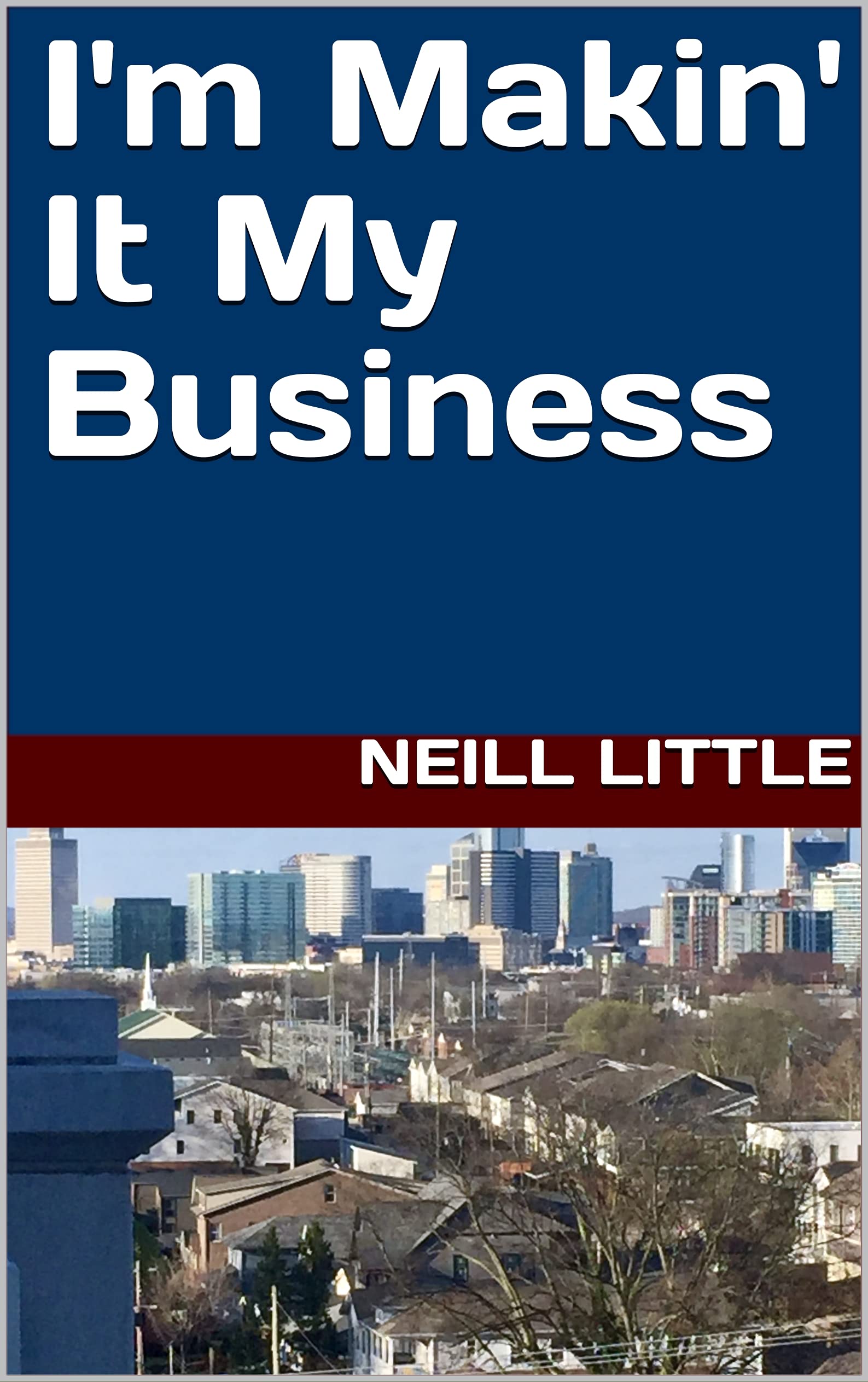 I'm Makin' It My Business by Neill Little | Goodreads