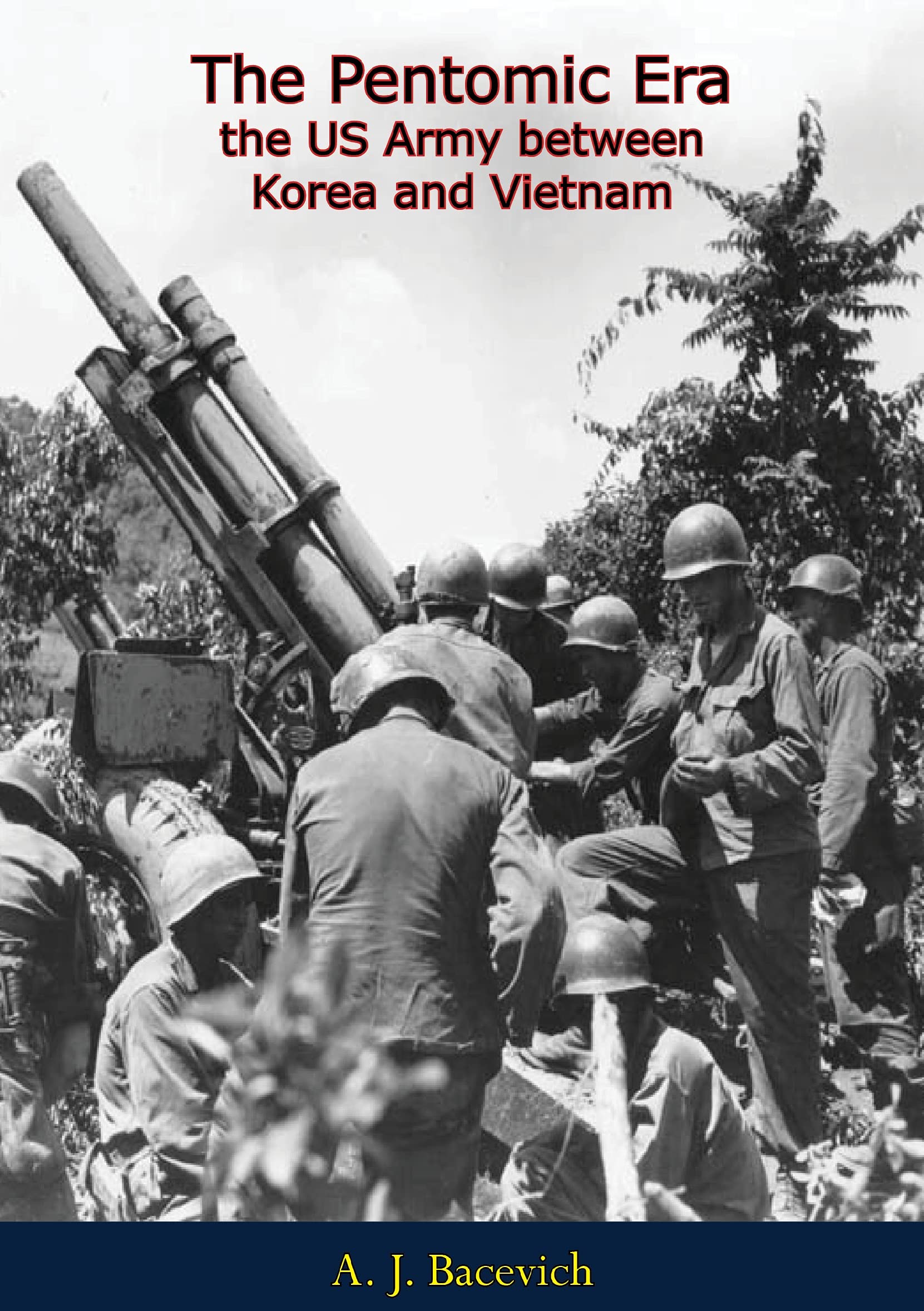 The Pentomic Era: The US Army between Korea and Vietnam by A.J ...