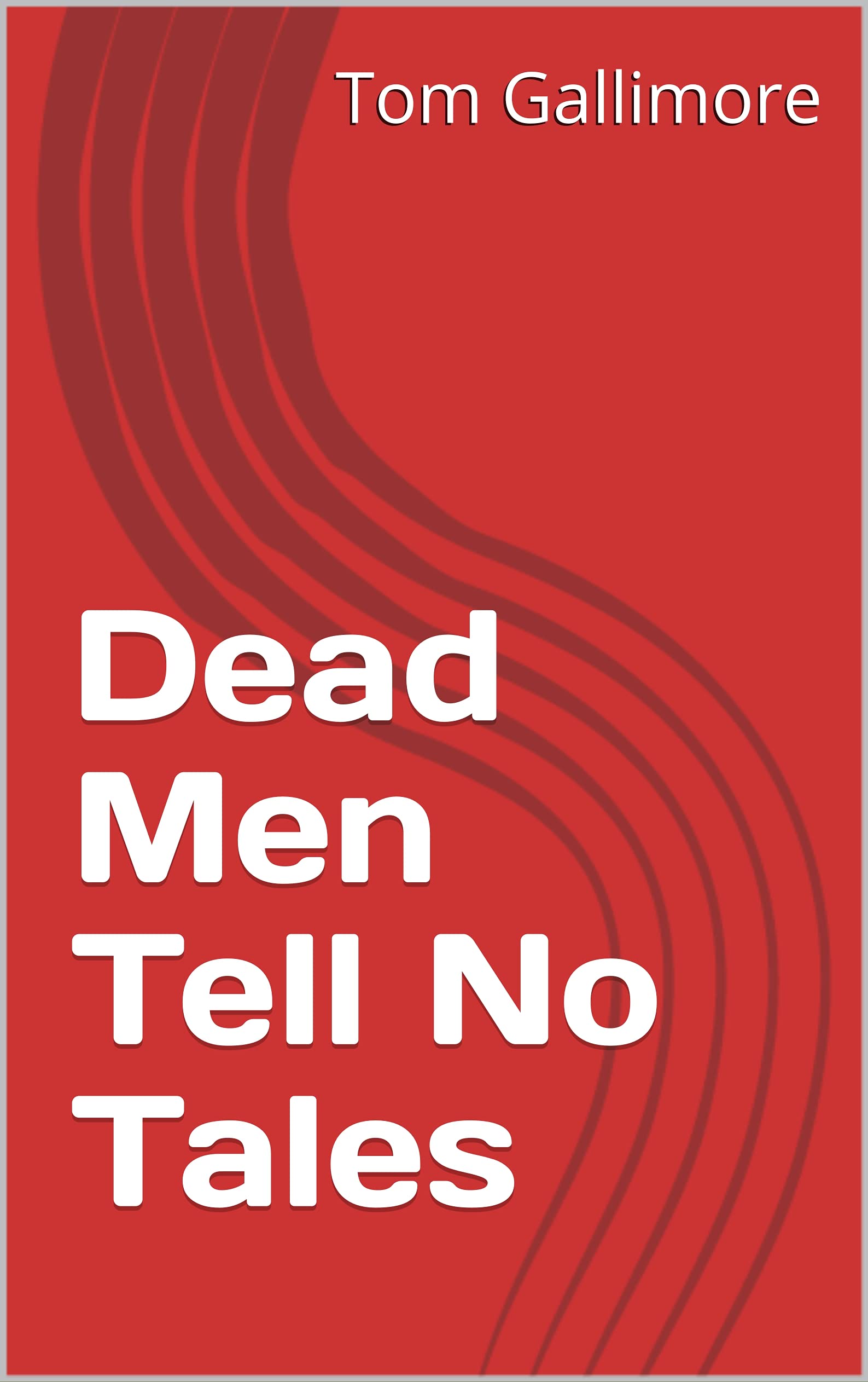 Dead Men Tell No Tales by Tom Gallimore | Goodreads