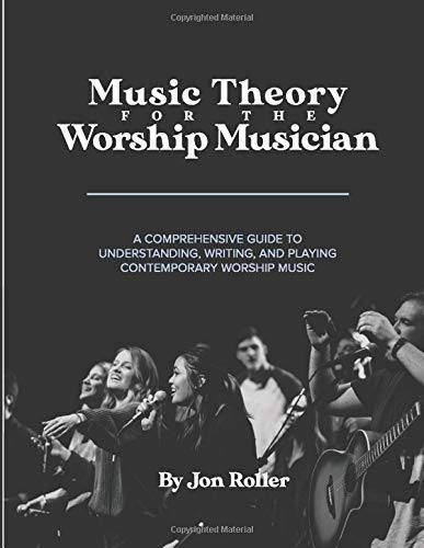 Music Theory for the Worship Musician: A COMPREHENSIVE GUIDE TO ...
