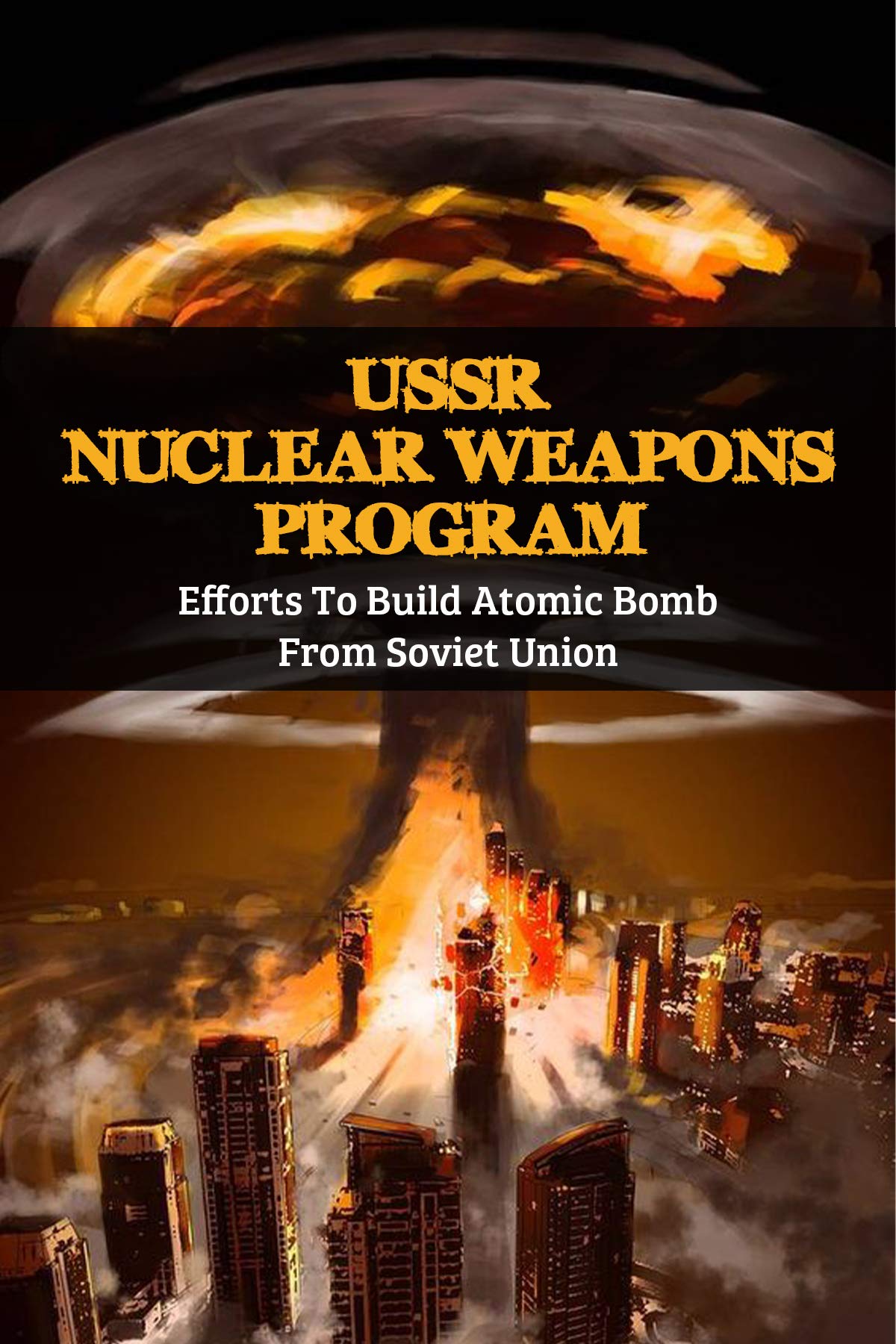 USSR Nuclear Weapons Program: Efforts To Build Atomic Bomb From Soviet ...
