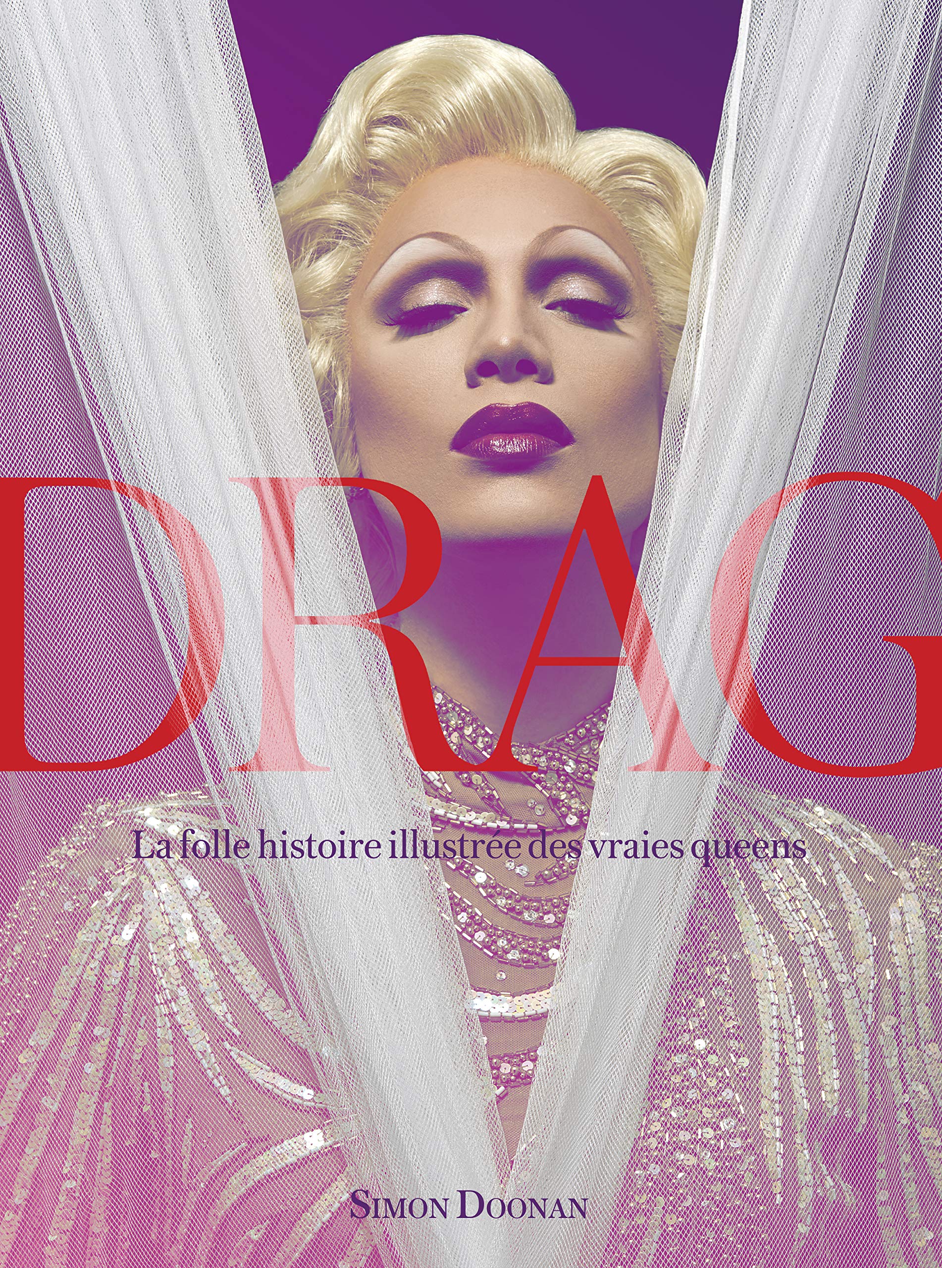 Drag Queens, la folle histoire illustrée des vraies queens by Simon ...