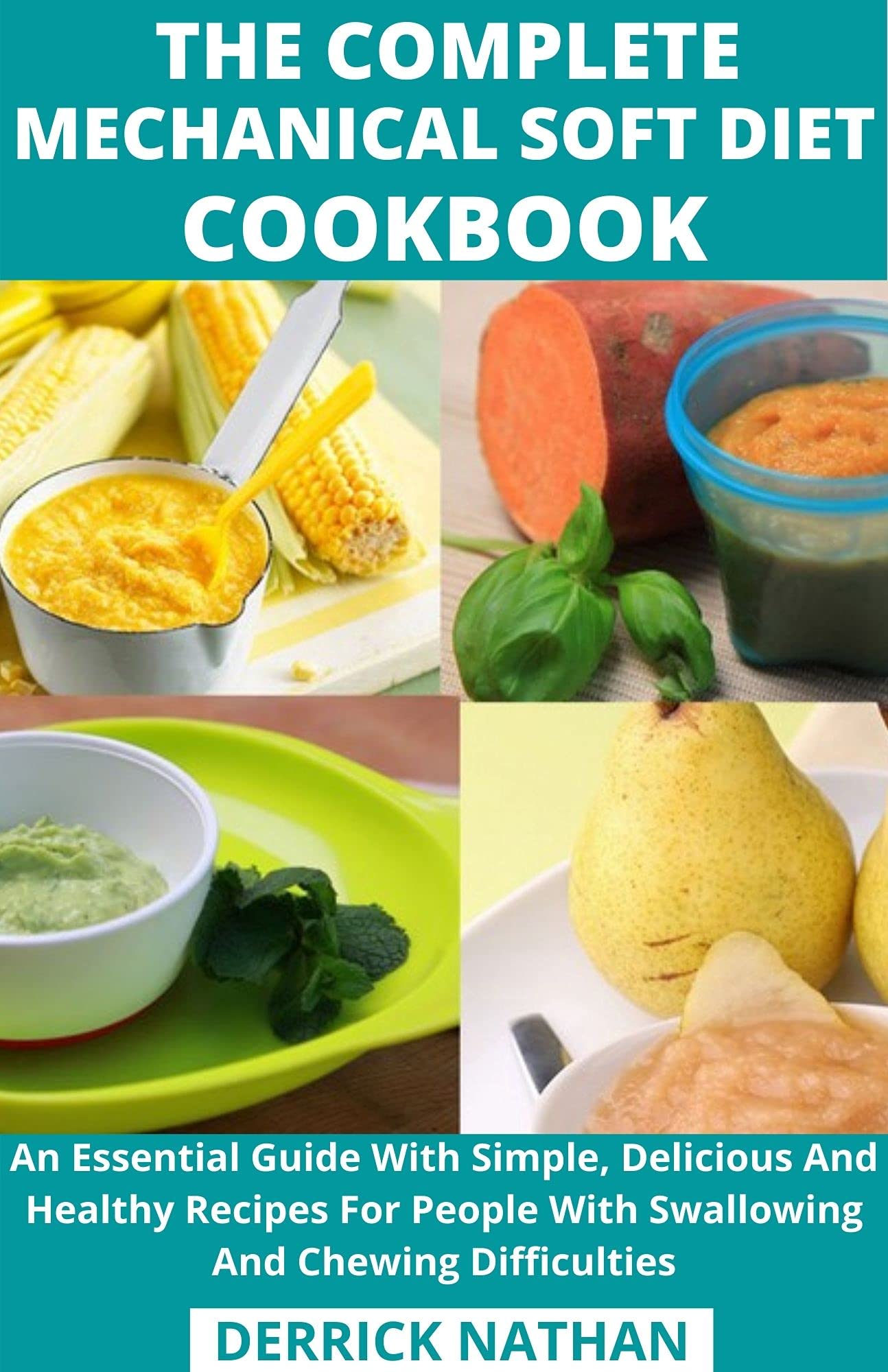 The Complete Mechanical Soft Diet Cookbook: An Essential Guide With ...