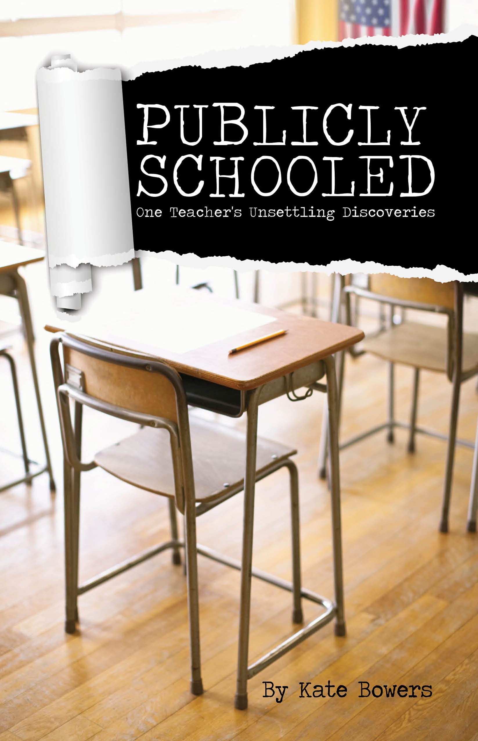 Publicly Schooled: One Teacher's Unsettling Discoveries by Kate Bowers ...