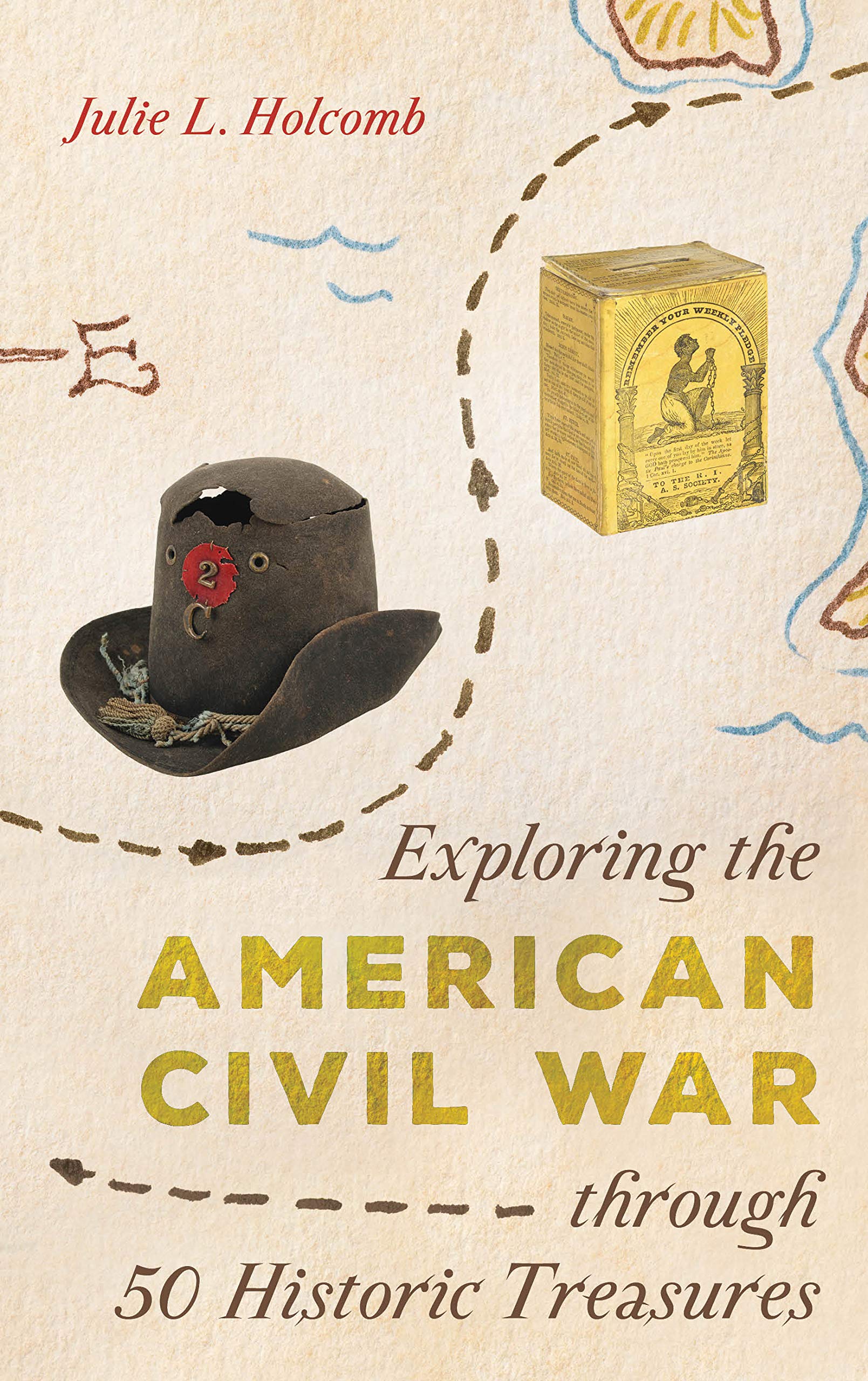 Exploring the American Civil War through 50 Historic Treasures by Julie ...