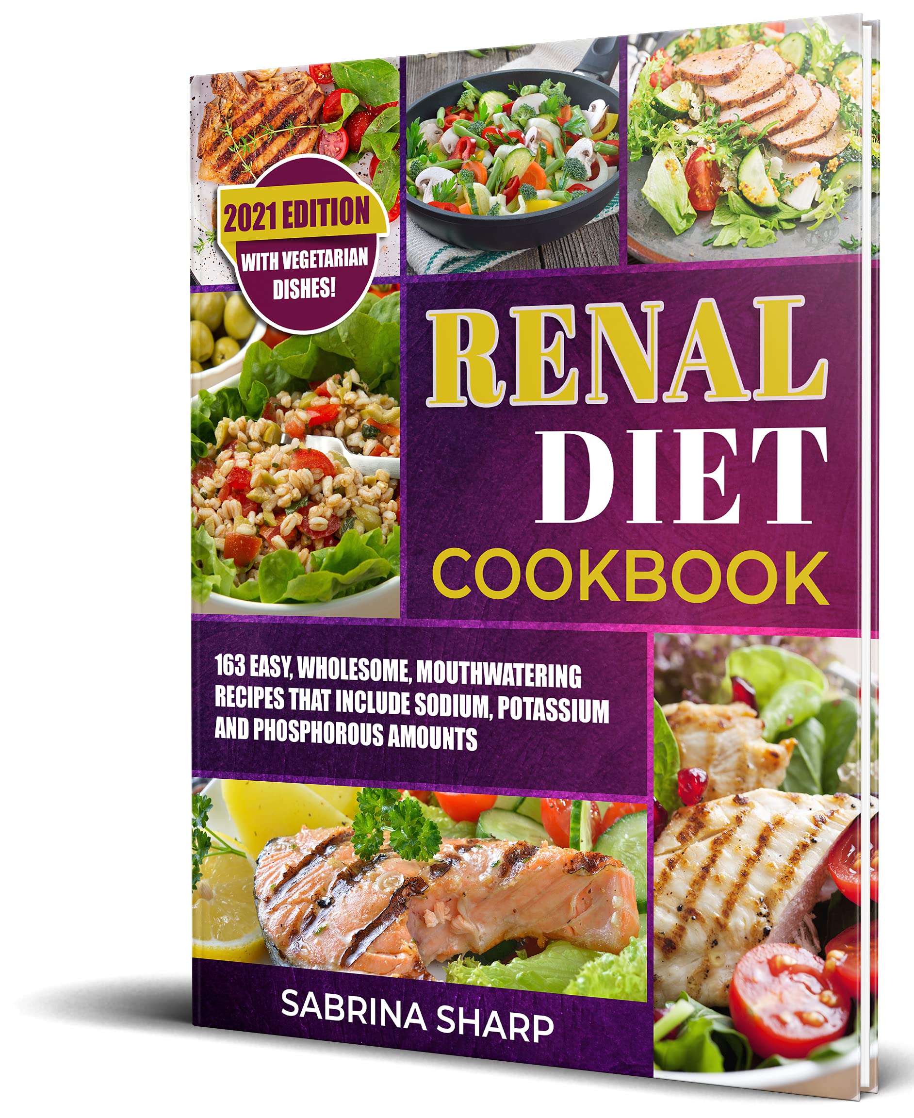 Renal Diet Cookbook 2021 Edition: 163 Easy, Wholesome, Mouthwatering Recipes that Include Sodium ...