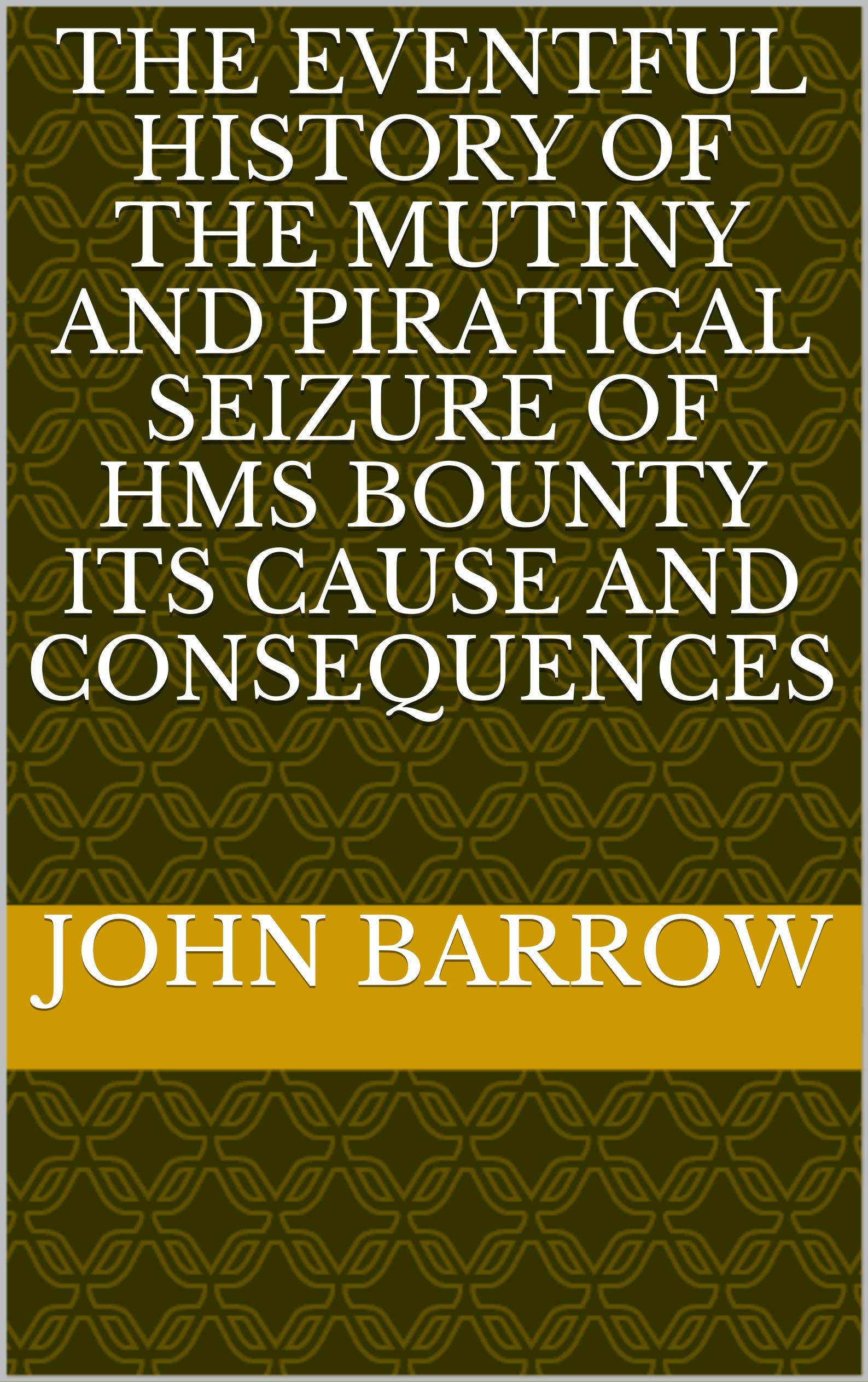 The Eventful History of the Mutiny and Piratical Seizure of HMS Bounty ...