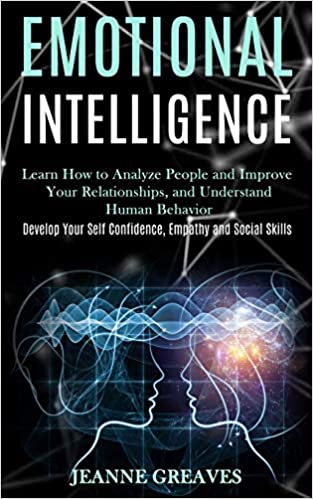 Emotional Intelligence: Learn How to Analyze People and Improve Your ...