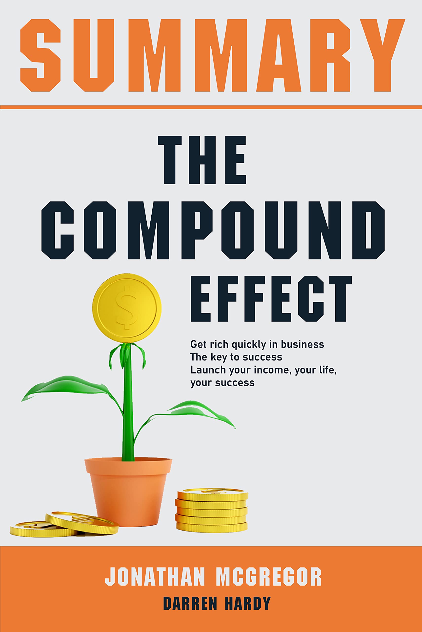 Summary The Compound Effect: Get rich quickly in business | The key to ...