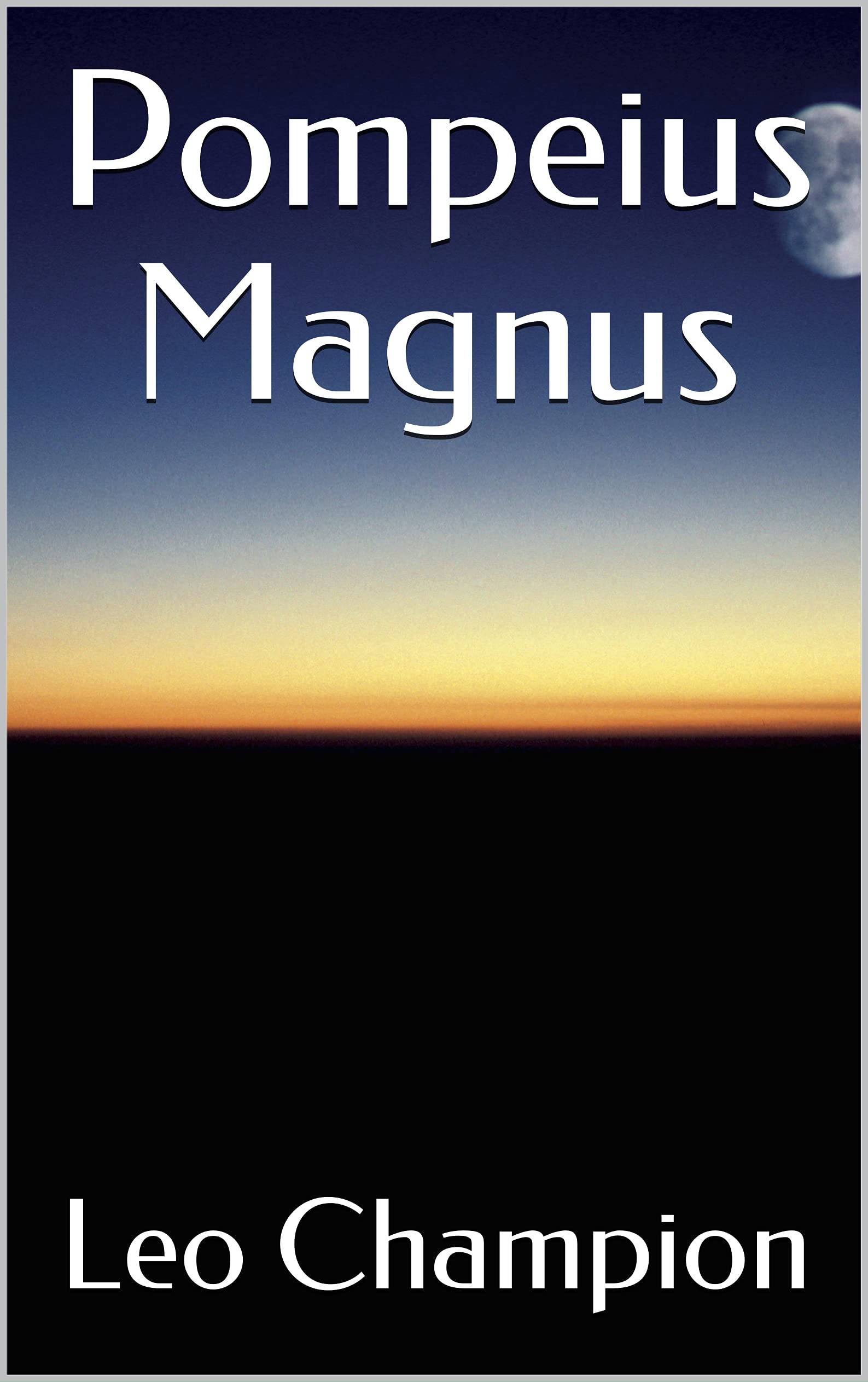 Pompeius Magnus by Leo Champion | Goodreads