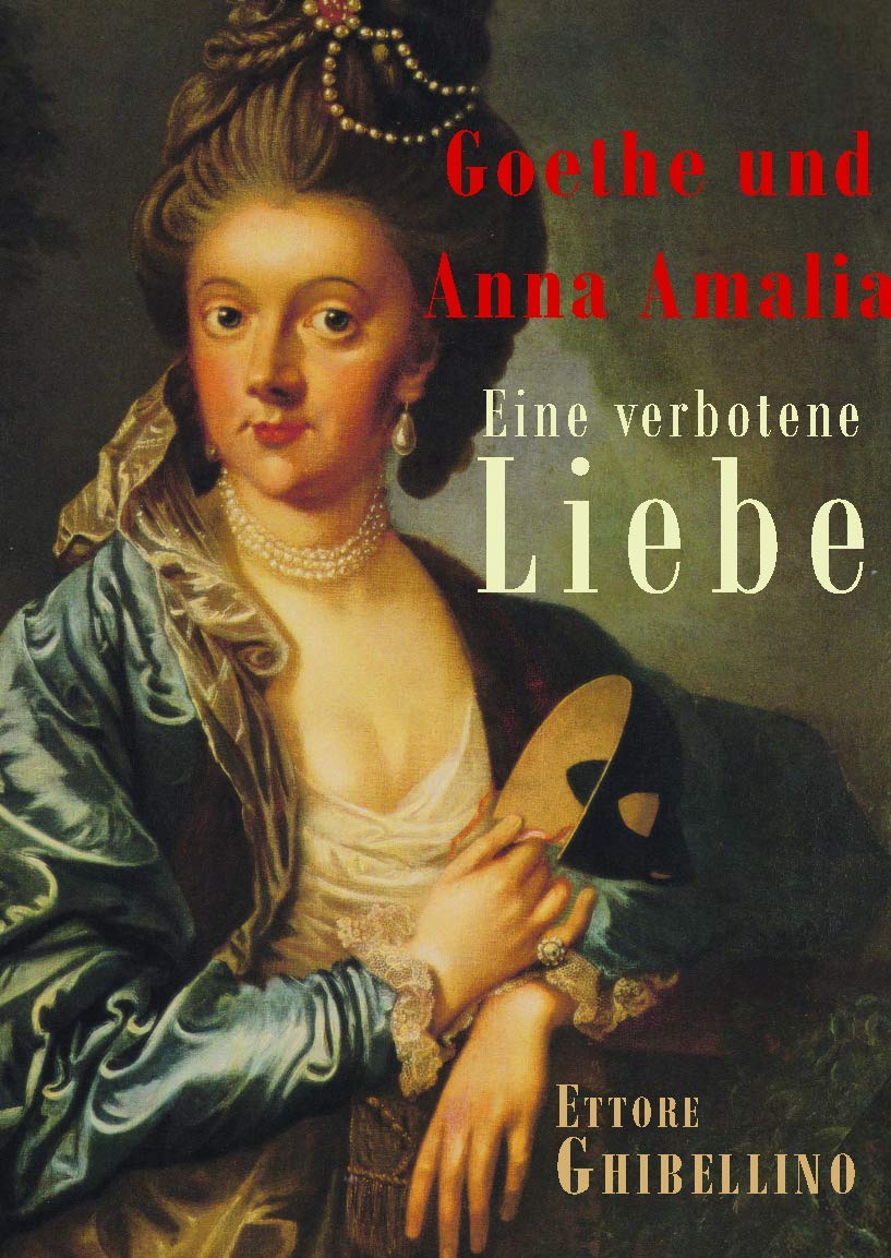 Anna Amalia und Goethe - Eine verbotene Liebe by Ettore Ghibellino ...
