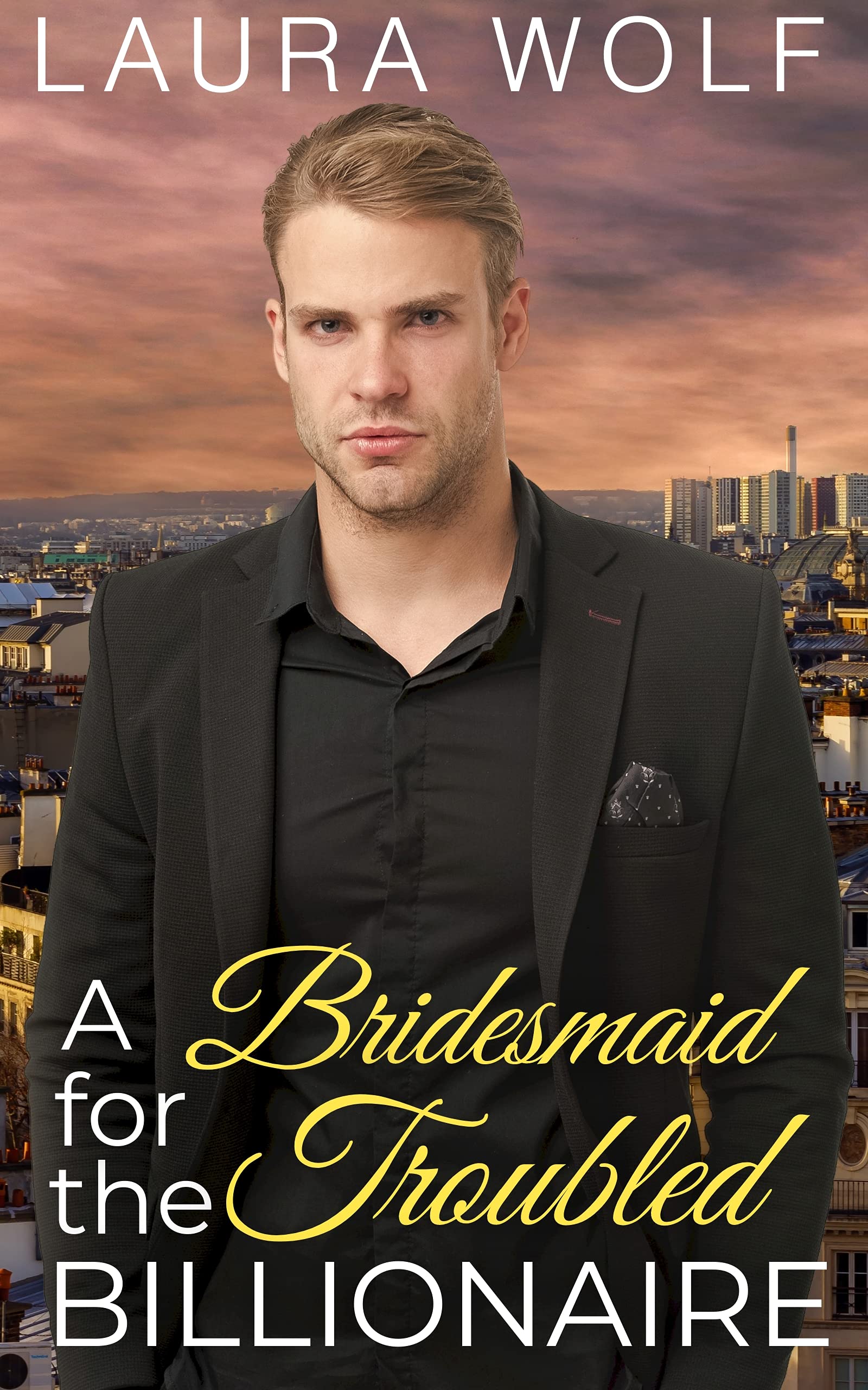 A Bridesmaid for the Troubled Billionaire by Laura Wolf | Goodreads