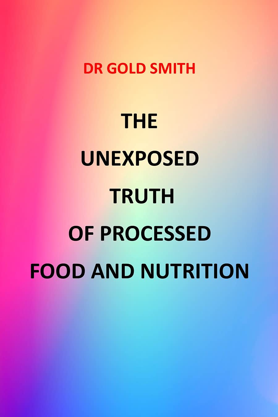 THE UNEXPOSED TRUTH OF PROCESSED FOOD AND NUTRITION: The lure and lies ...