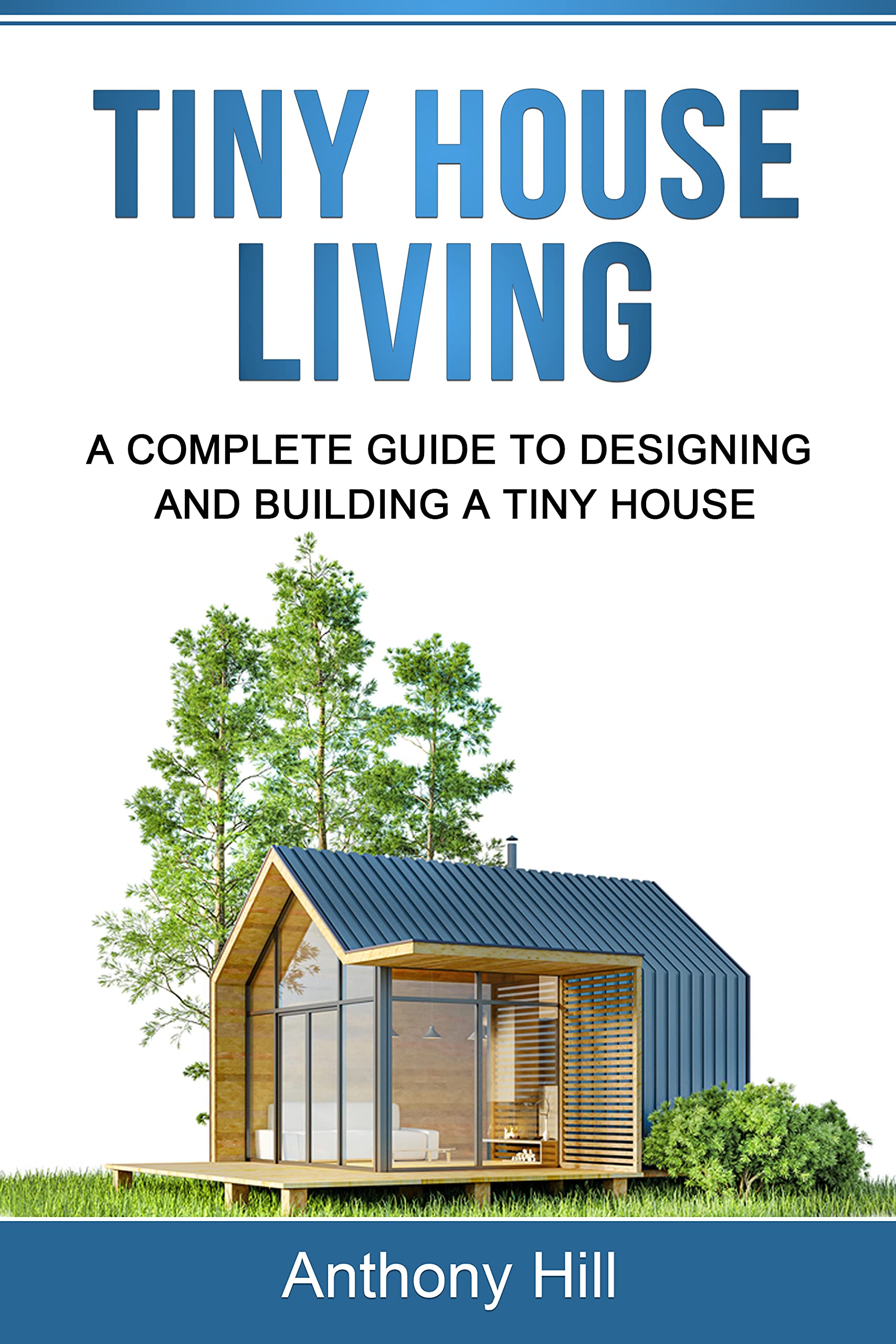 Tiny House Living: A Complete Guide to Designing and Building a Tiny ...