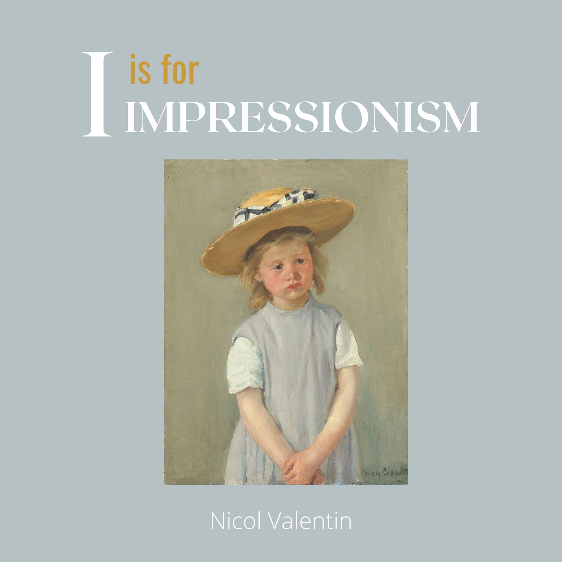 I is for Impressionism: A beautifully illustrated alphabet and art ...